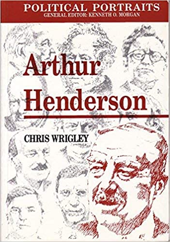 Arthur Henderson (Political portraits) by Chris Wrigley | Goodreads