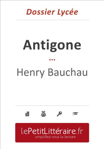 Antigone - Henry Bauchau (Dossier lycée): Dossier lycée (le Petit Littéraire .fr) by Lauriane ...