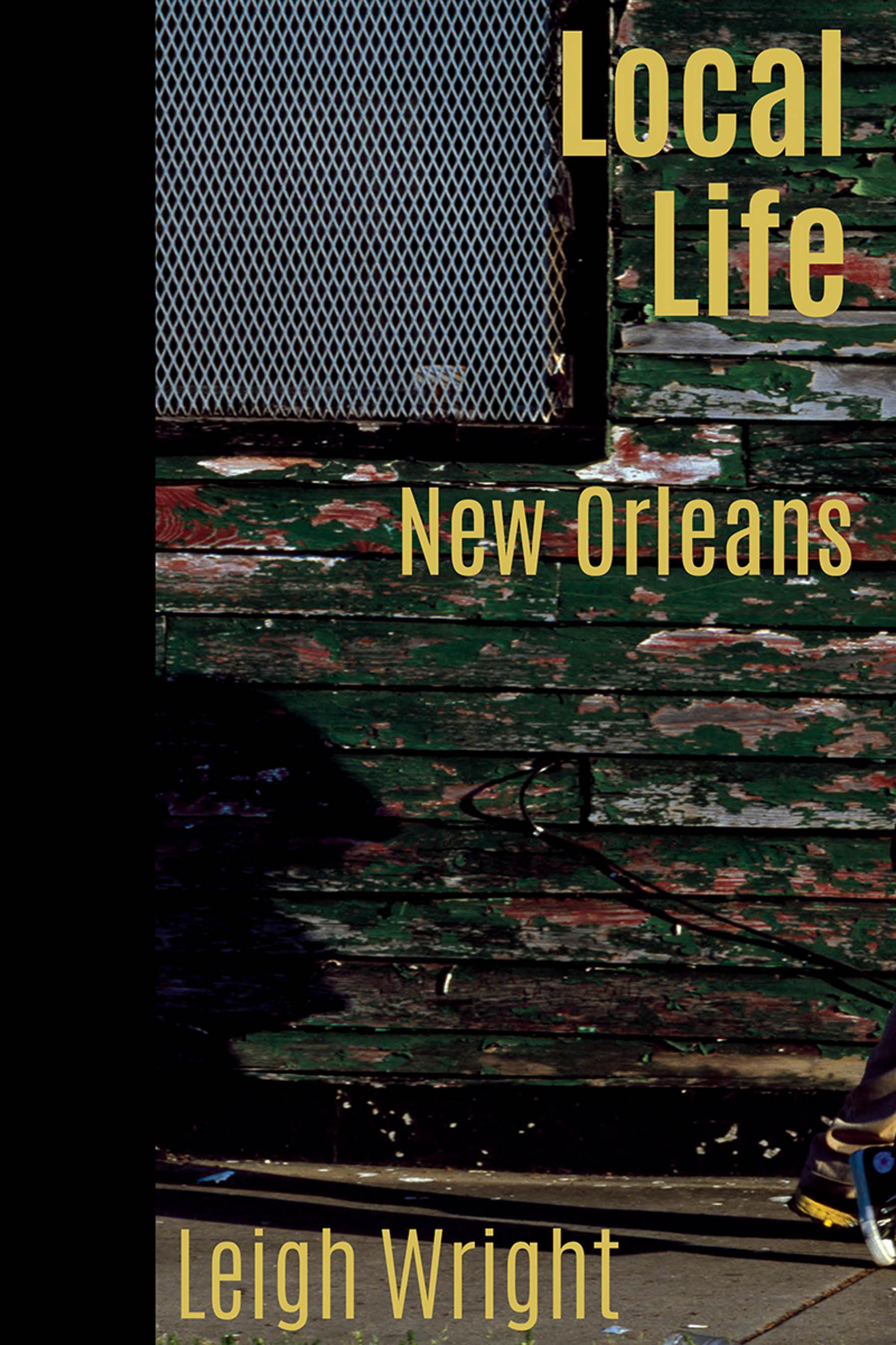 Local Life: New Orleans (New Orleans History) by Leigh Wright | Goodreads