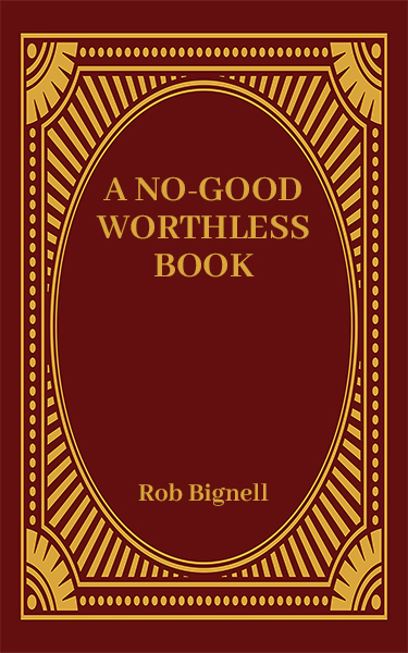 A No-Good Worthless Book by Rob Bignell | Goodreads
