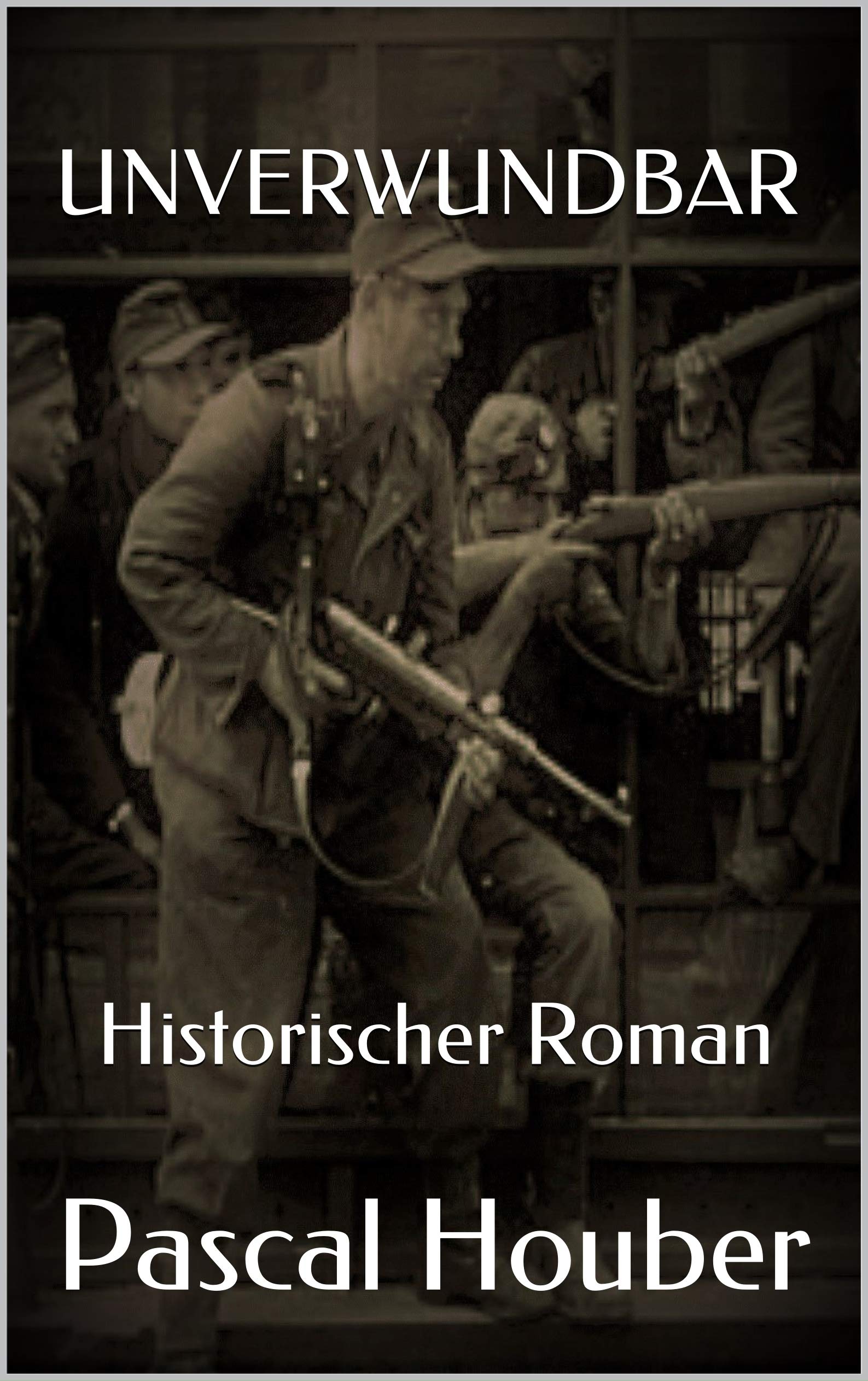 Unverwundbar: Historischer Roman (German Edition) by Pascal Houber ...