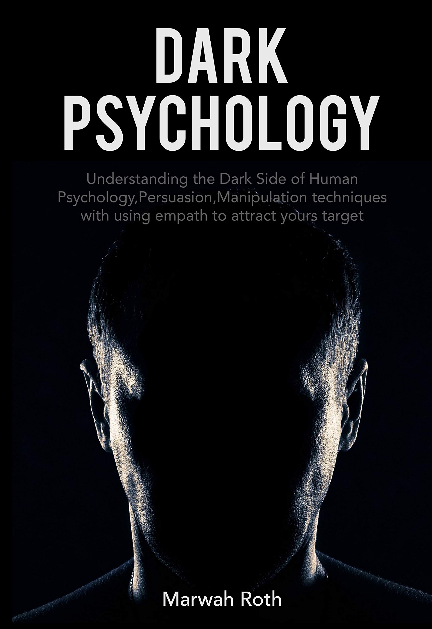 Dark psychology: Understanding the Dark Side of Human Psychology ...