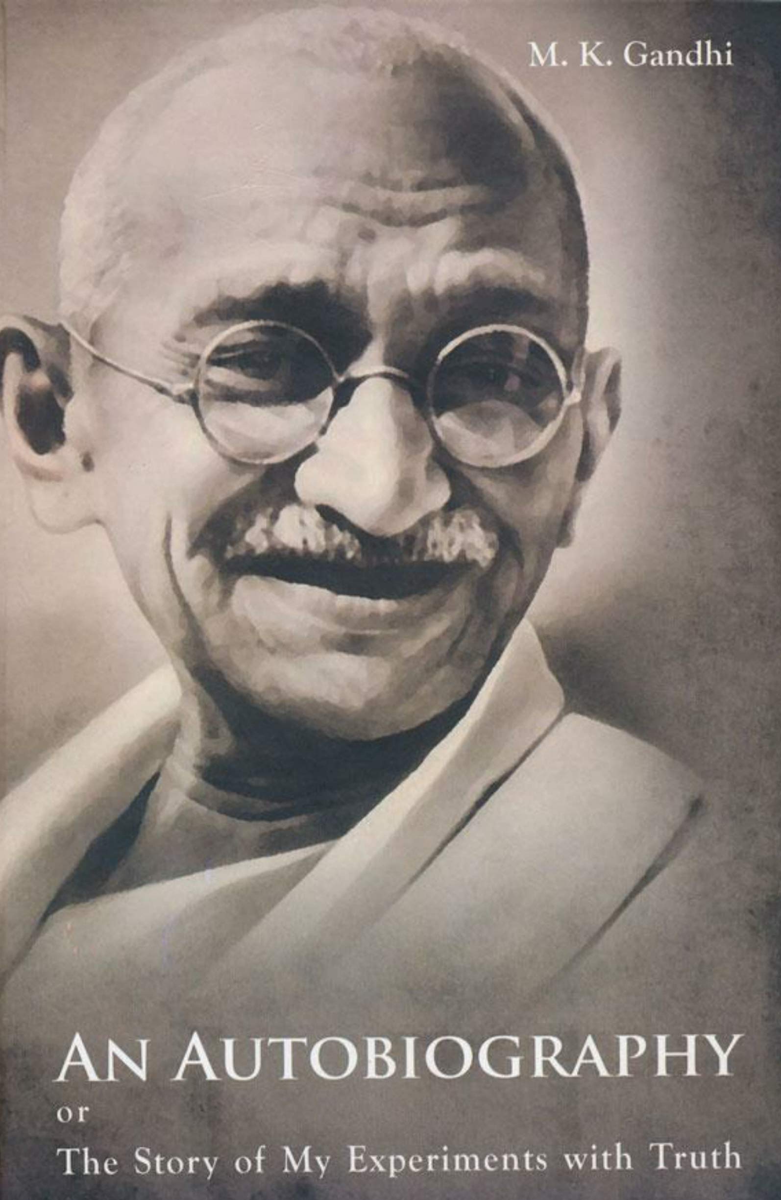 The Story of My Experiments with Truth: An Autobiography by Mahatma ...