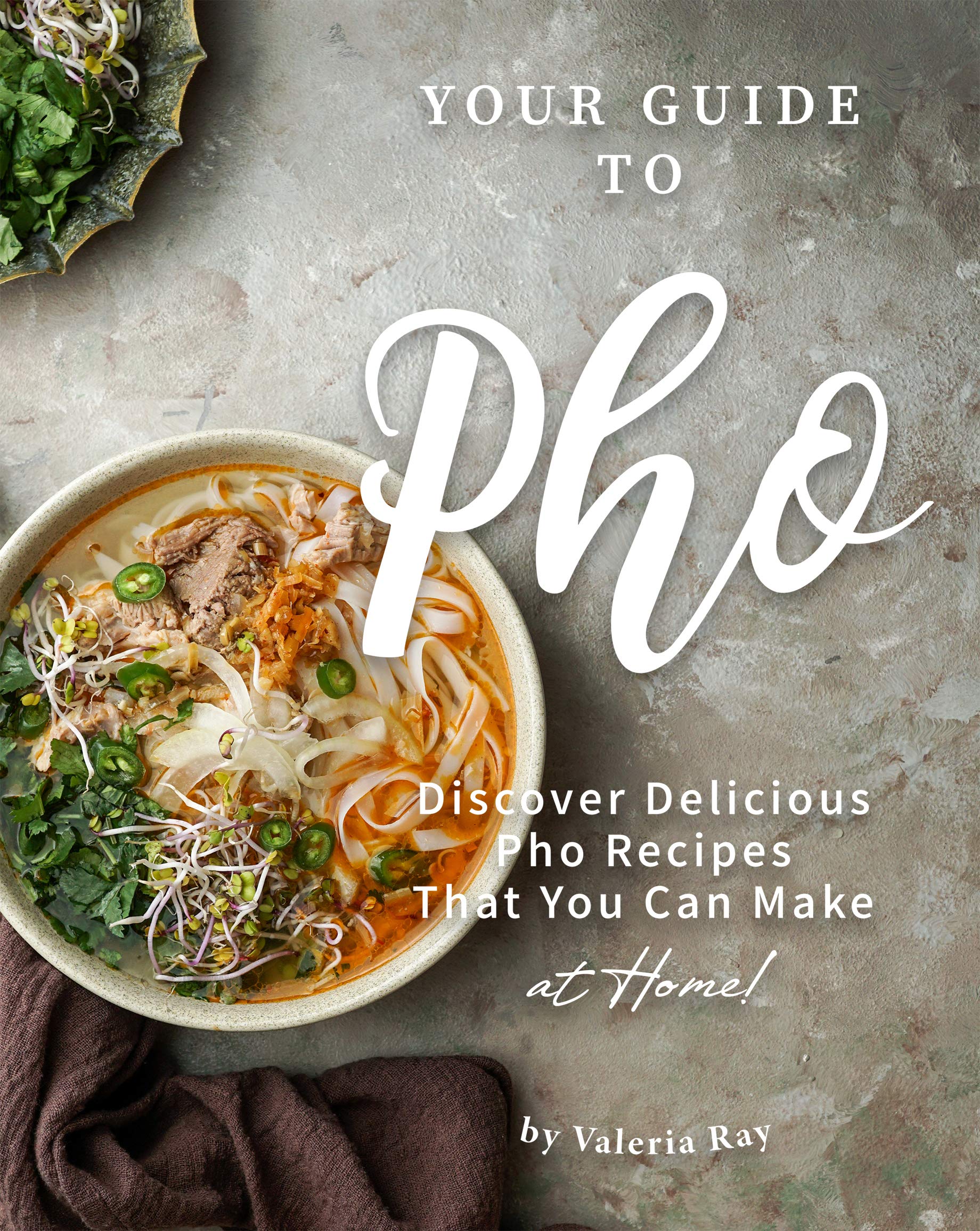 Your Guide to Pho: Discover Delicious Pho Recipes - That You Can Make ...