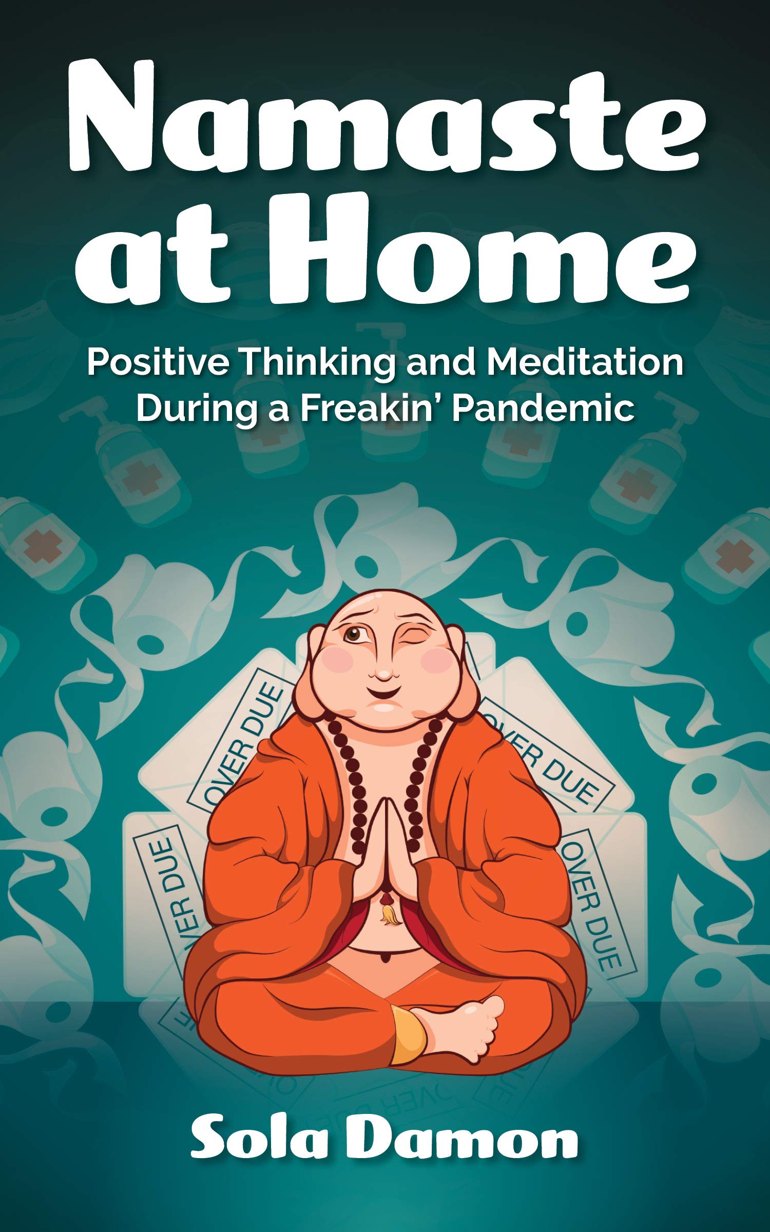 Namaste at Home: Positive Thinking and Meditation During a Freakin ...
