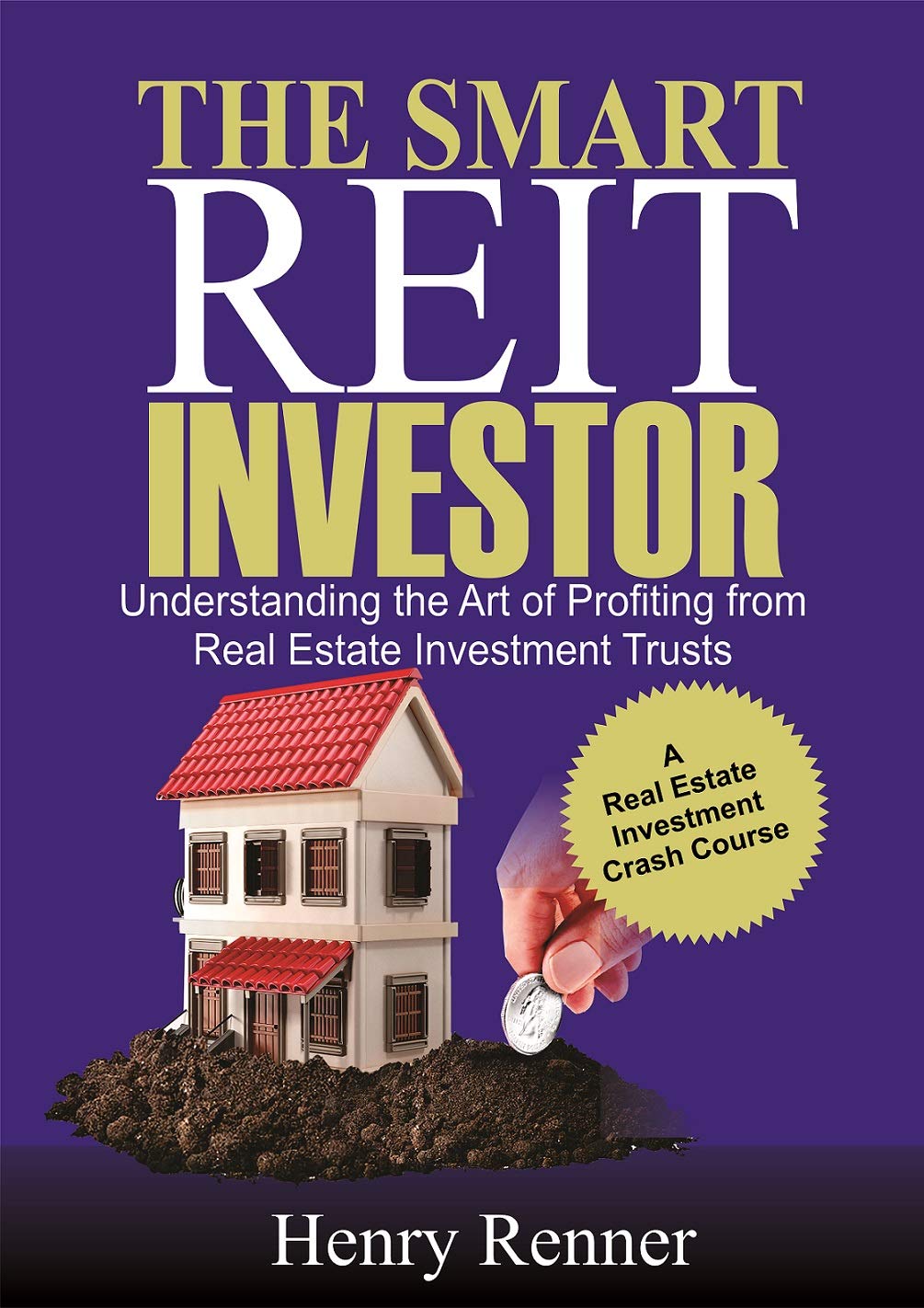 The Smart REIT Investor: Understanding the Art of Profiting from Real Estate Investment Trusts ...
