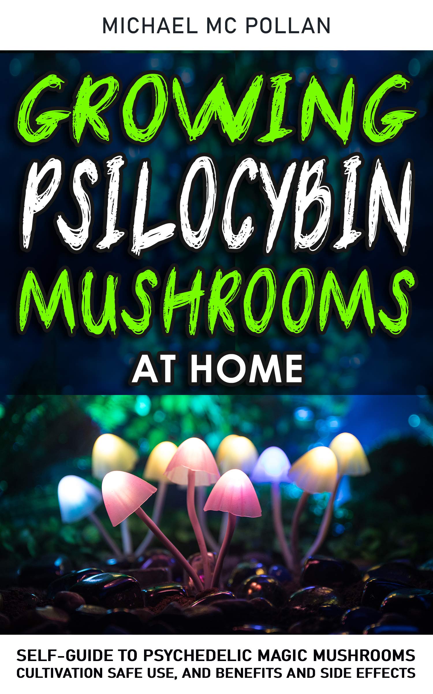 GROWING PSILOCYBIN MUSHROOMS AT HOME: Self-Guide to Psychedelic Magic Mushrooms Cultivation and ...