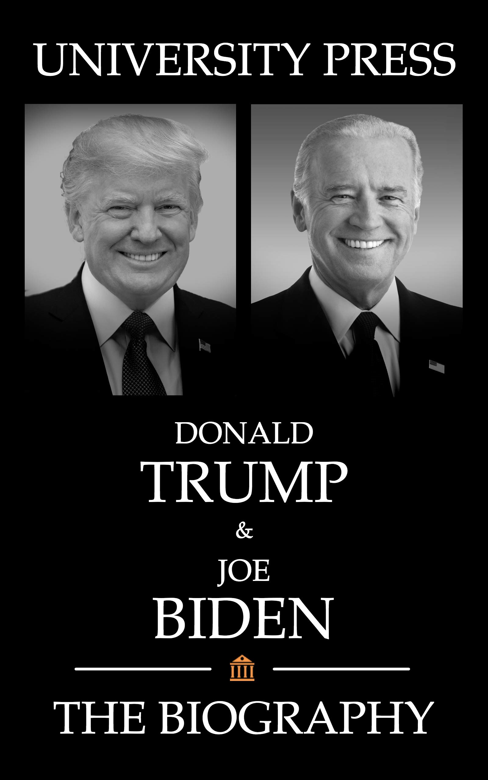 Donald Trump & Joe Biden: The Biography of Donald Trump & The Biography ...