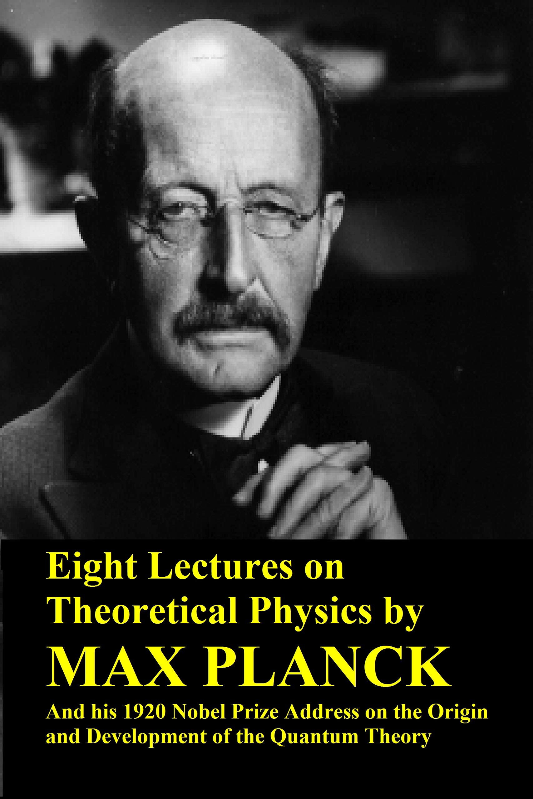 Eight Lectures on Theoretical Physics by Max Planck and his 1920 Nobel ...