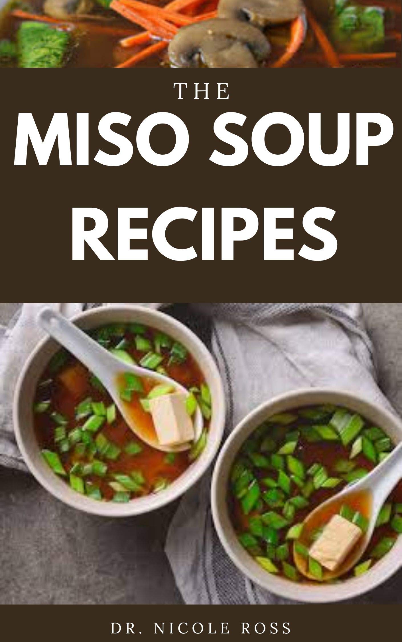 THE MISO SOUP RECIPES: Everything you need to know about the healthy and delicious MISO soup ...