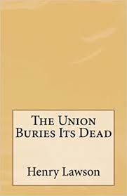 The Union Buries Its Dead by Henry Lawson | Goodreads