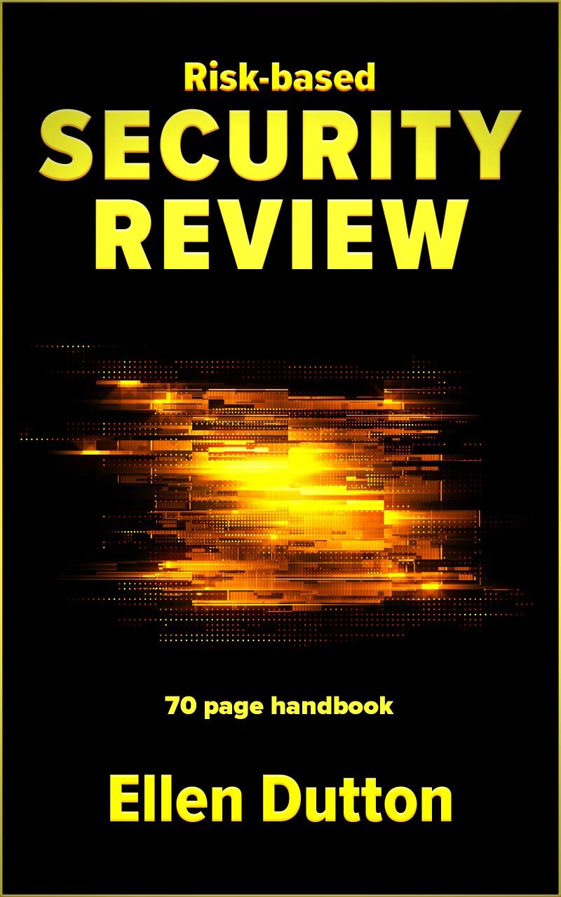 Risk-based Security Review: how-to handbook in 70 pages by Ellen Dutton ...