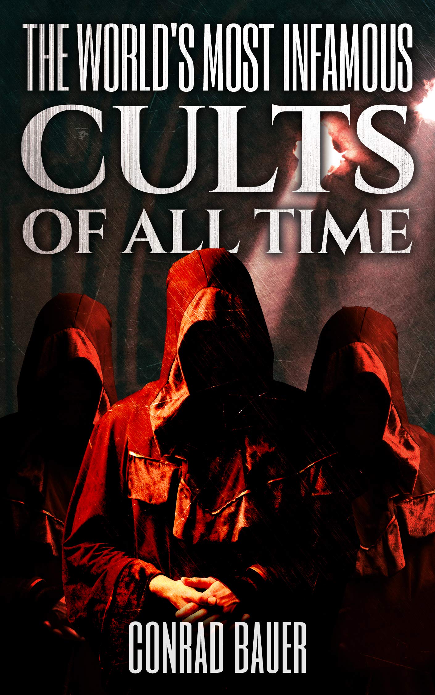 The World's Most Infamous Cults of All Time by Conrad Bauer | Goodreads