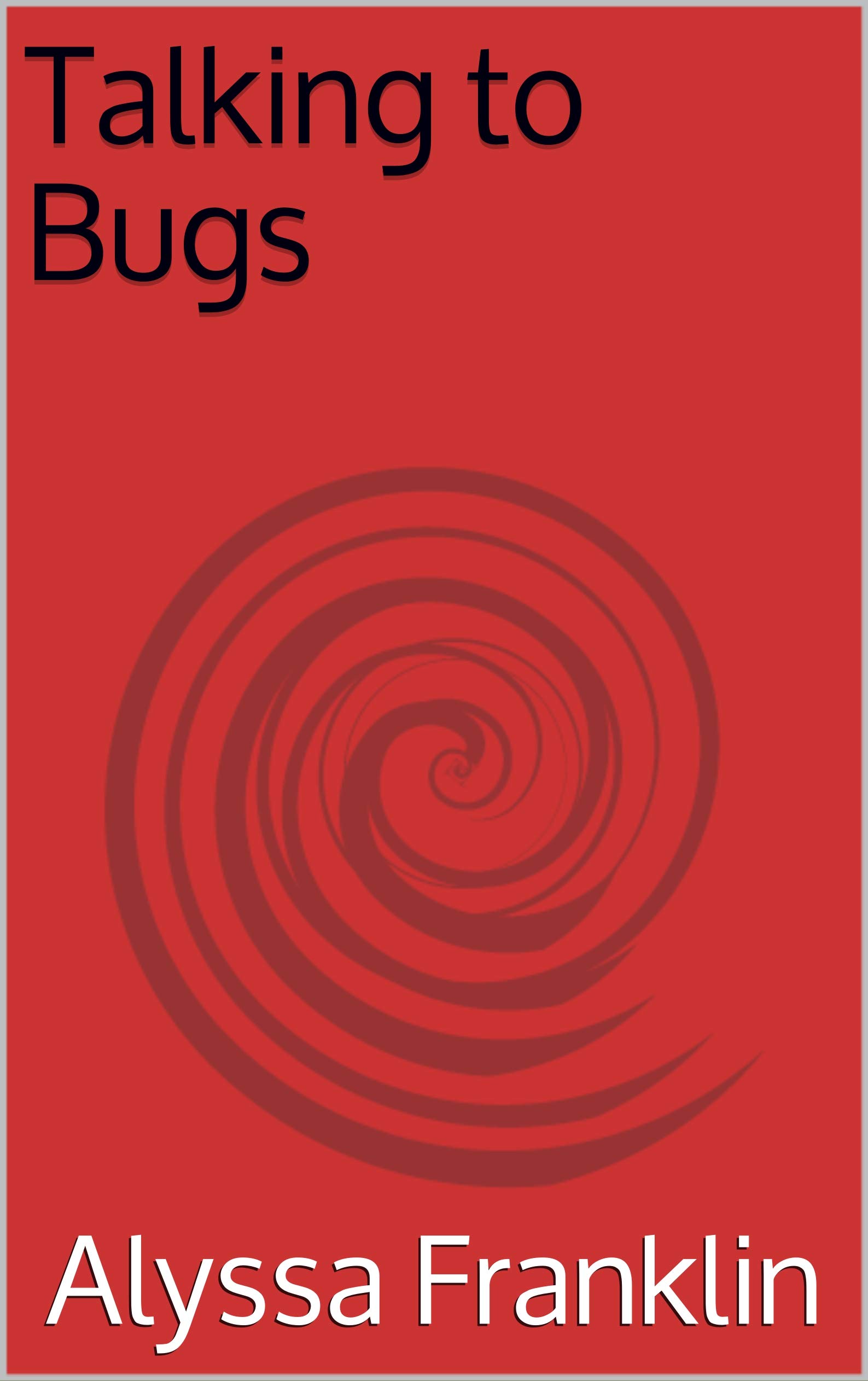 Talking to Bugs by Alyssa Franklin | Goodreads