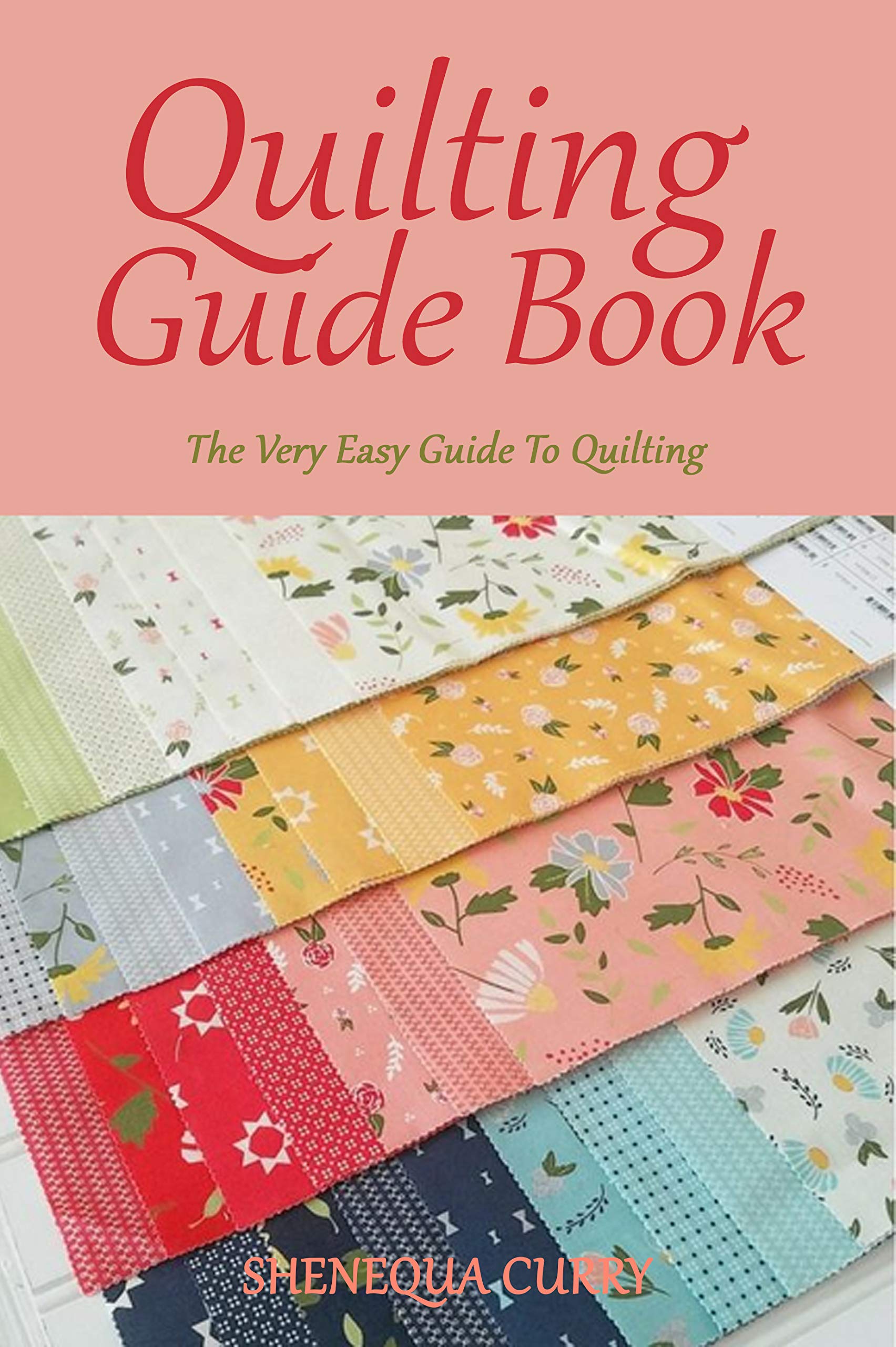 Quilting Guide Book: The Very Easy Guide To Quilting by Shenequa Curry ...