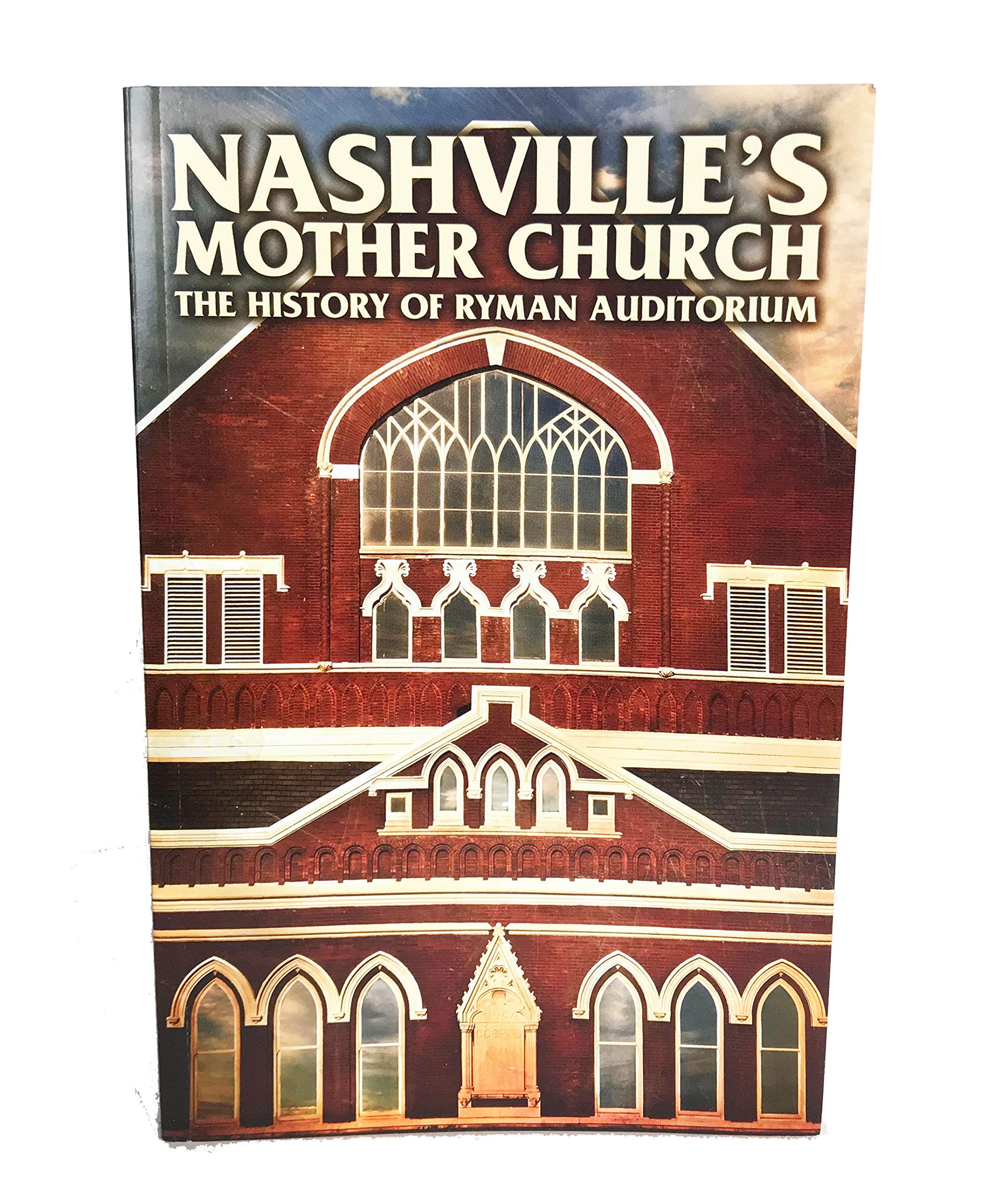 Nashville's Mother Church: The History of the Ryman Auditorium by ...