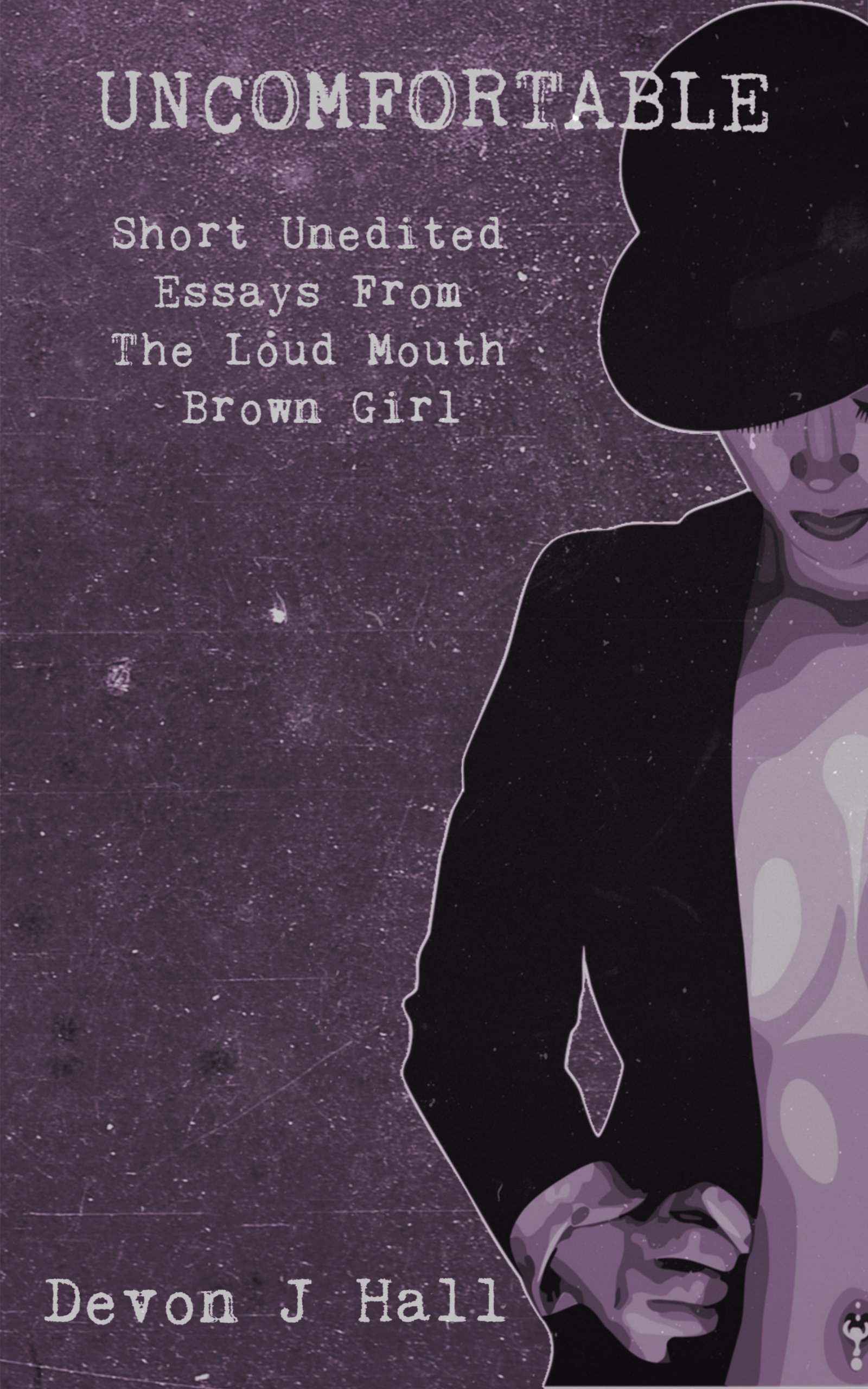 Uncomfortable: Short Unedited Essays From The Loud Mouth Brown Girl by ...