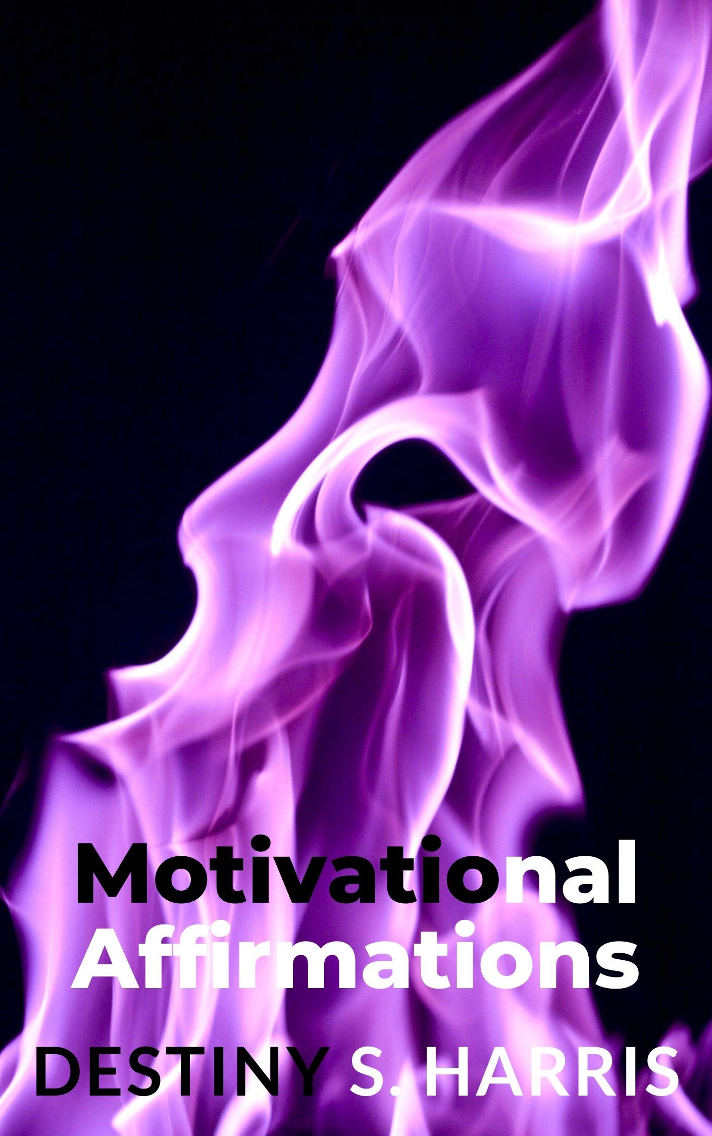 Motivational Affirmations by Destiny S. Harris | Goodreads