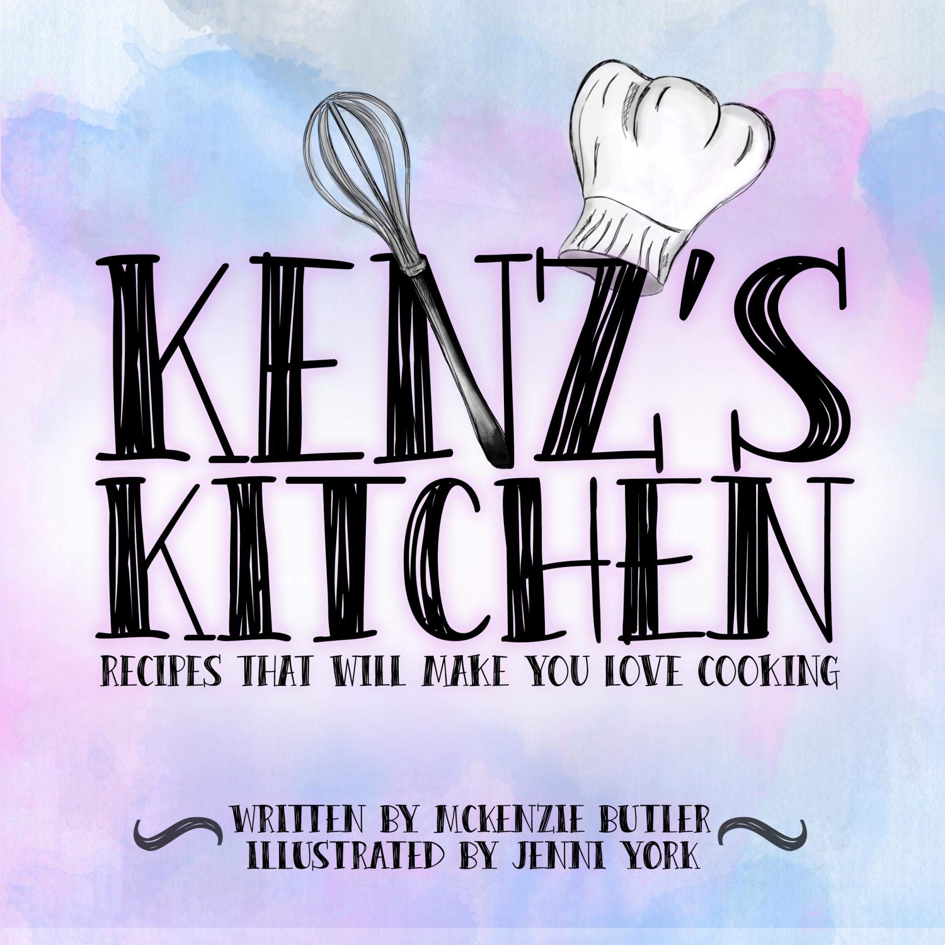 Kenz's Kitchen: Recipes That Will Make You Love Cooking by McKenzie ...
