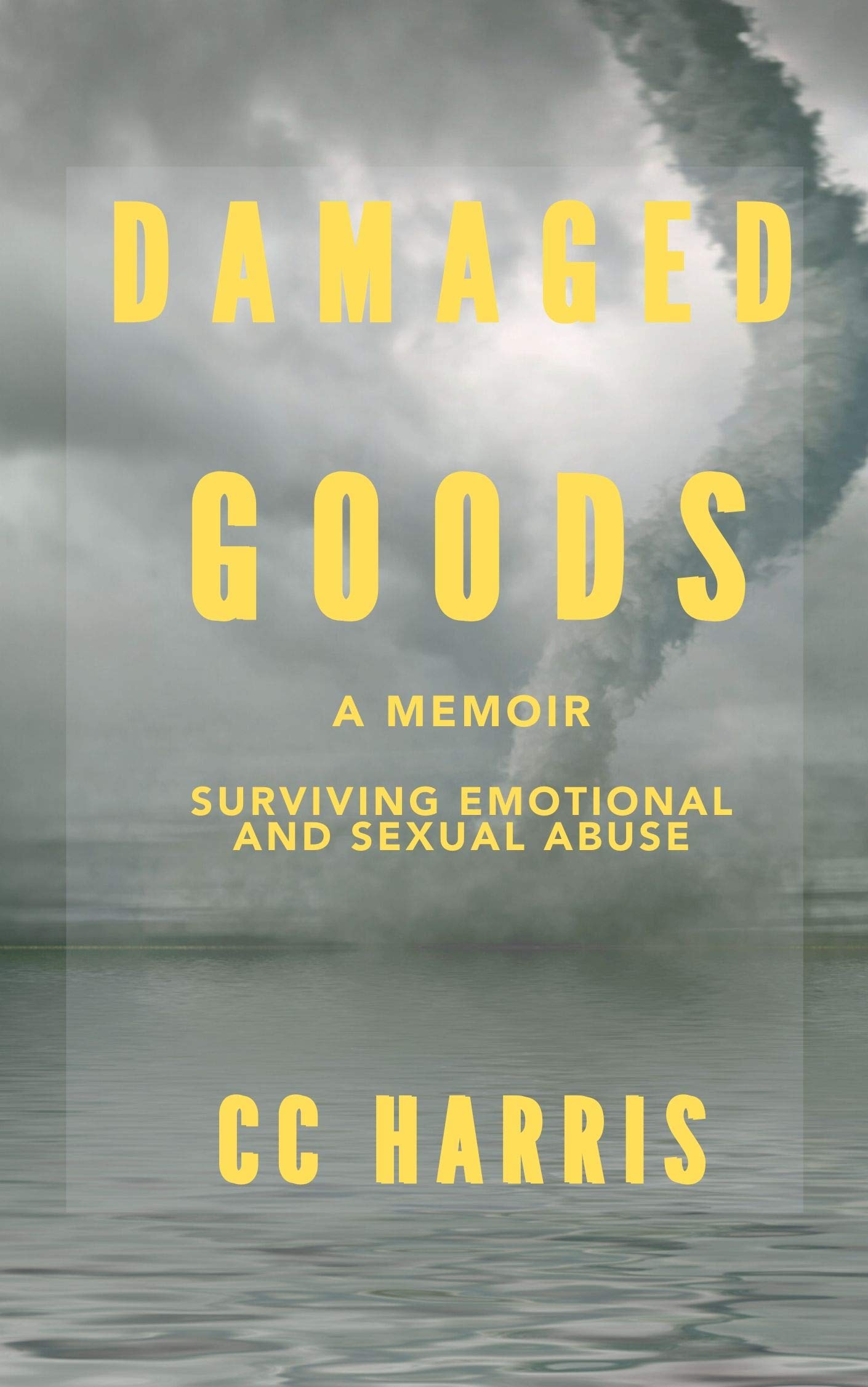 Damaged Goods : Surviving Sexual & Emotional Abuse by C.C. Harris ...