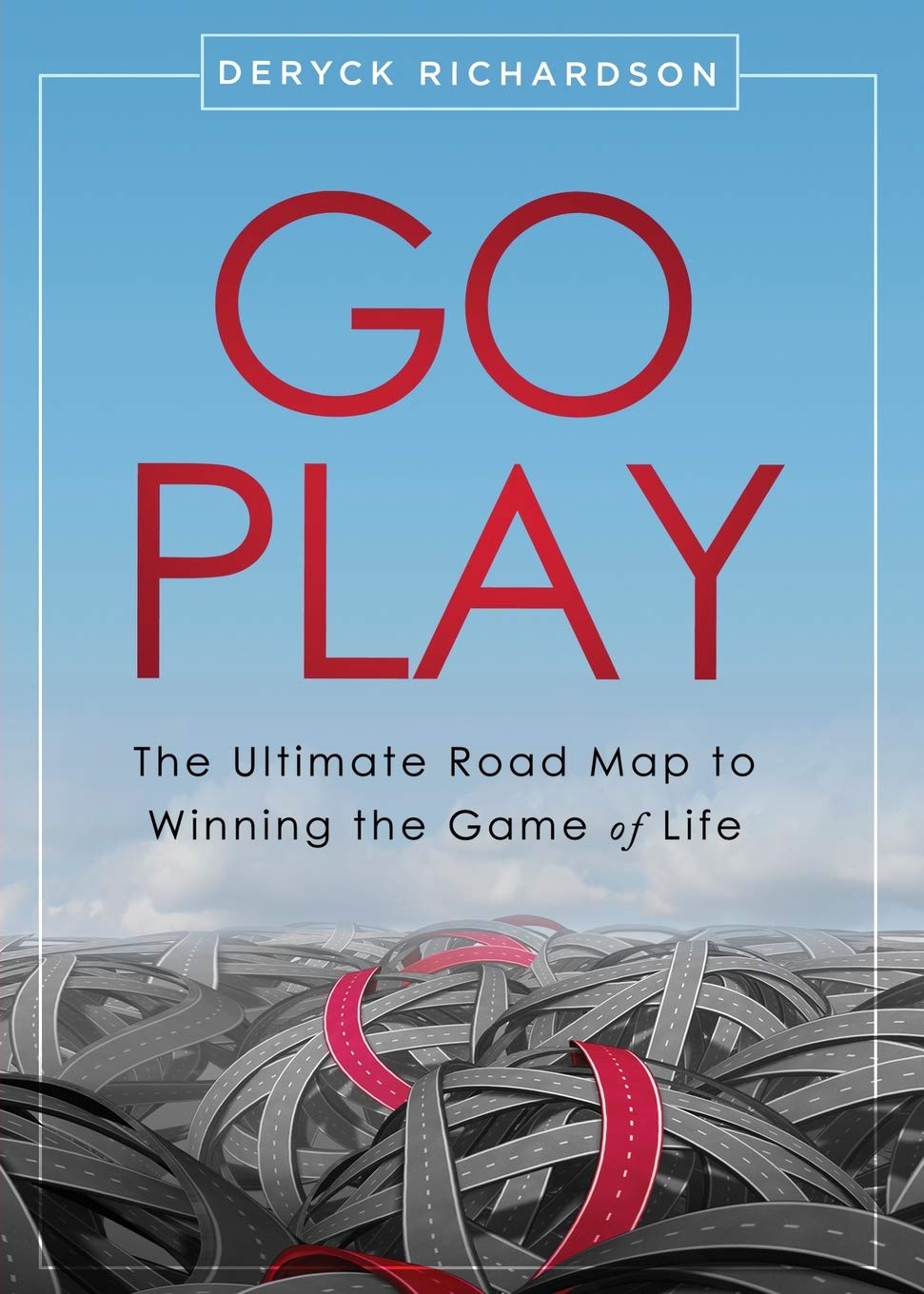 Go Play: The Ultimate Road Map to Winning the Game of Life by Deryck ...