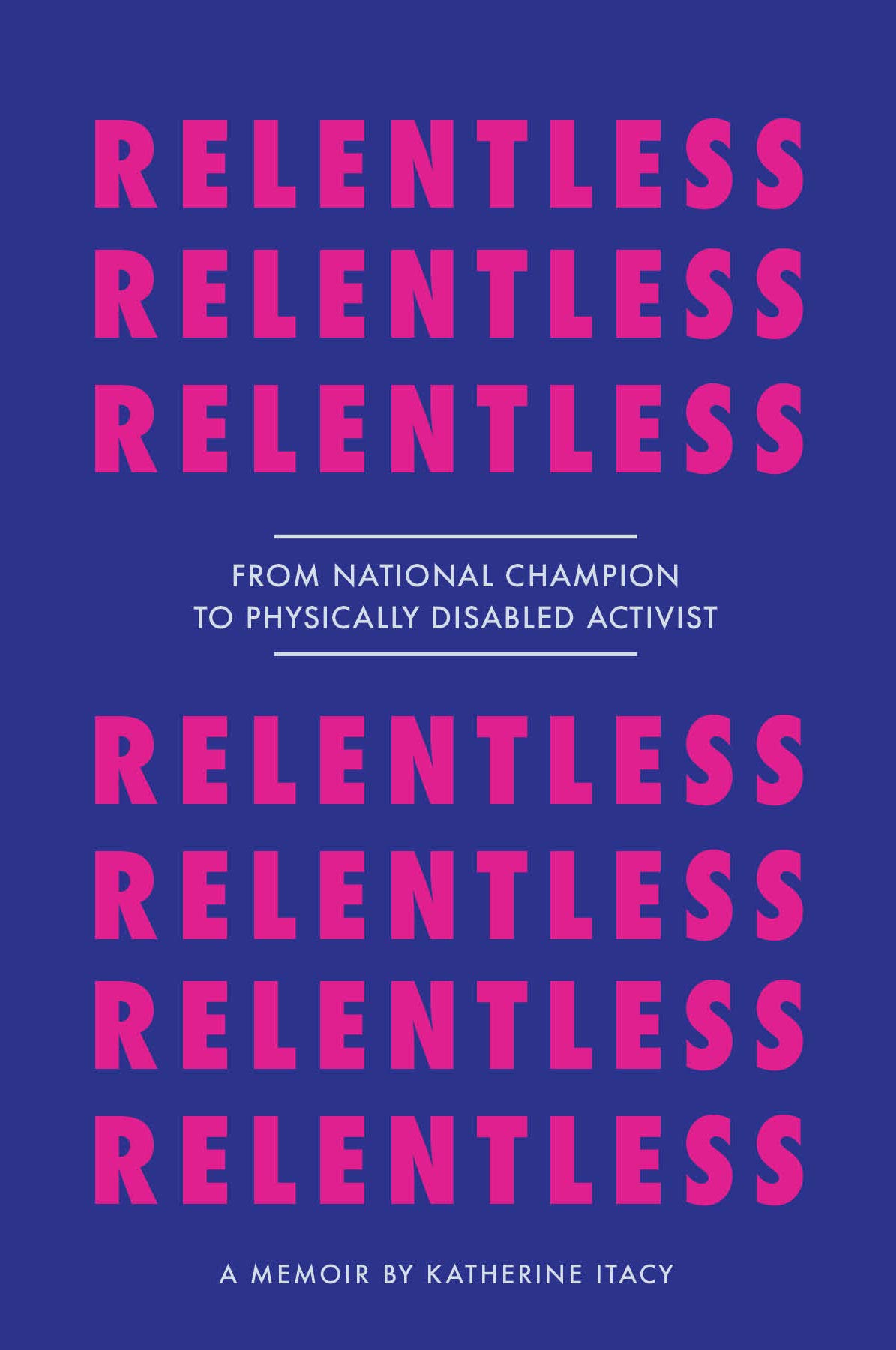Relentless: From National Champion to Physically Disabled Activist by ...