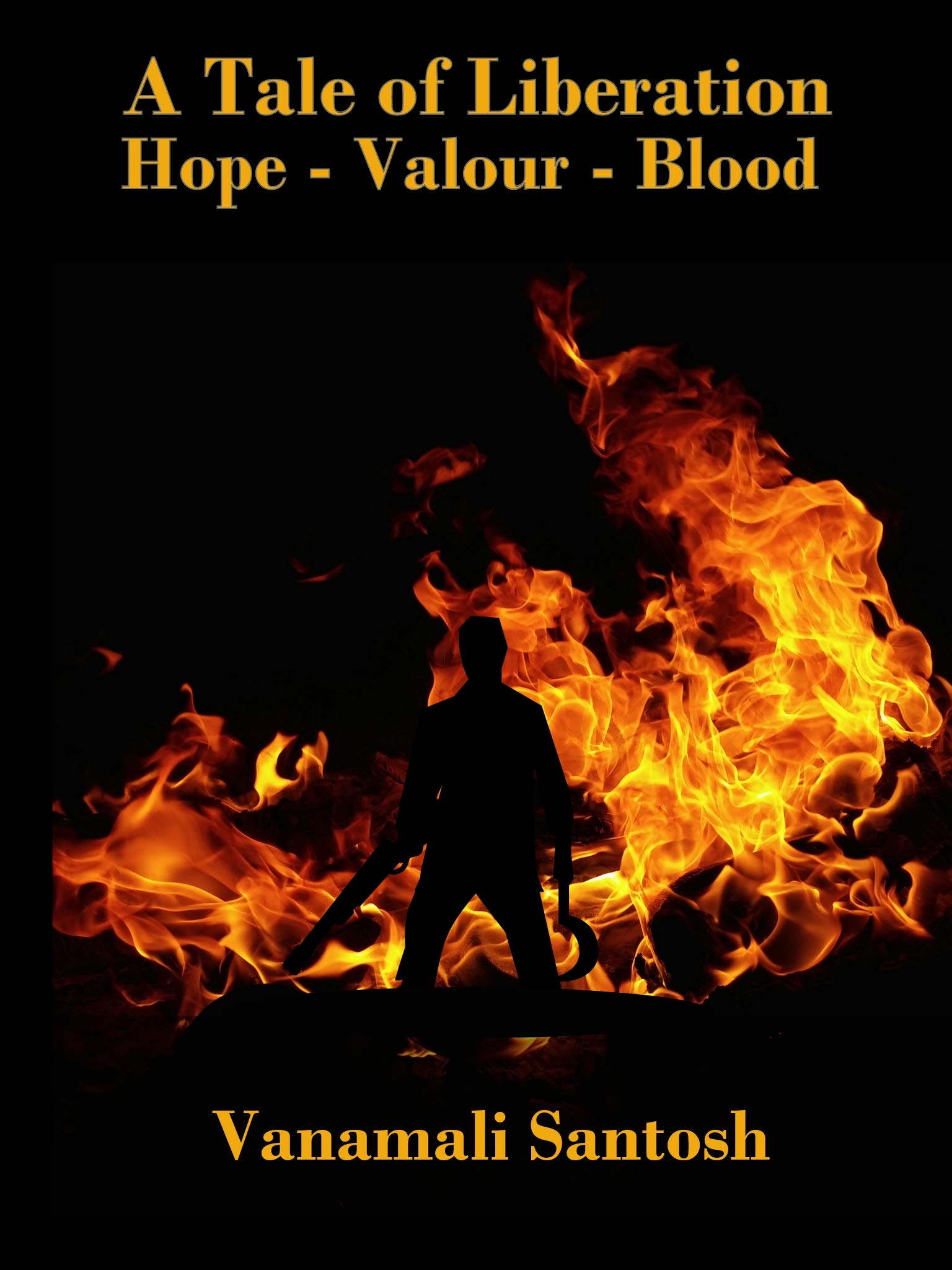 A Tale of Liberation : Hope - Valour - Blood by Vanamali Santosh ...