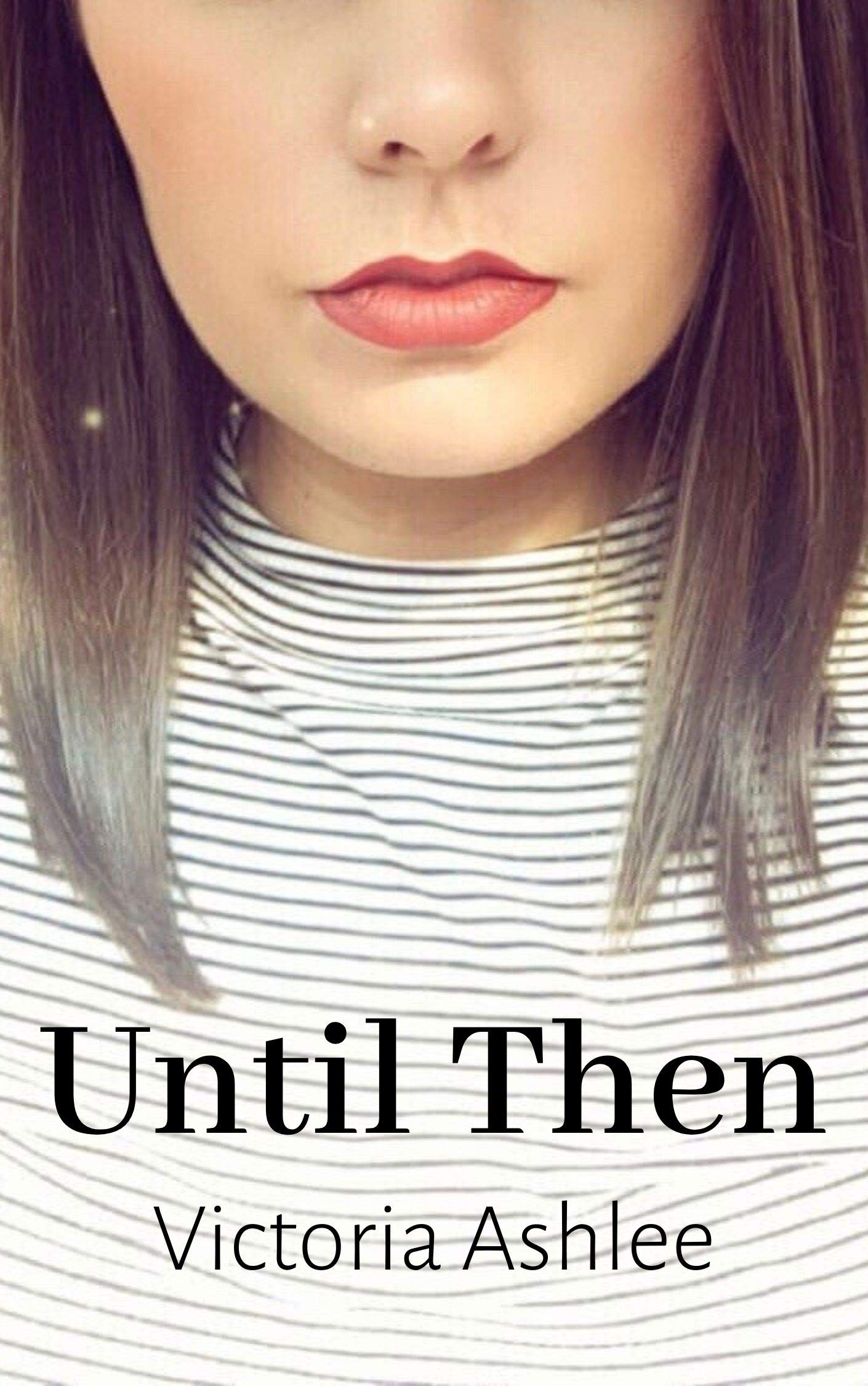 Until Then : Book 1 - Until Then Series by Victoria Ashlee | Goodreads