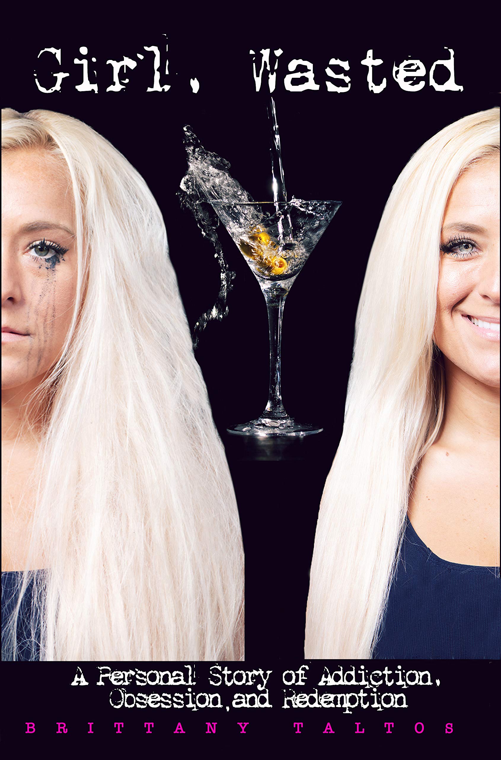 Girl, Wasted: A Personal Story of Addiction, Obsession, and Redemption ...