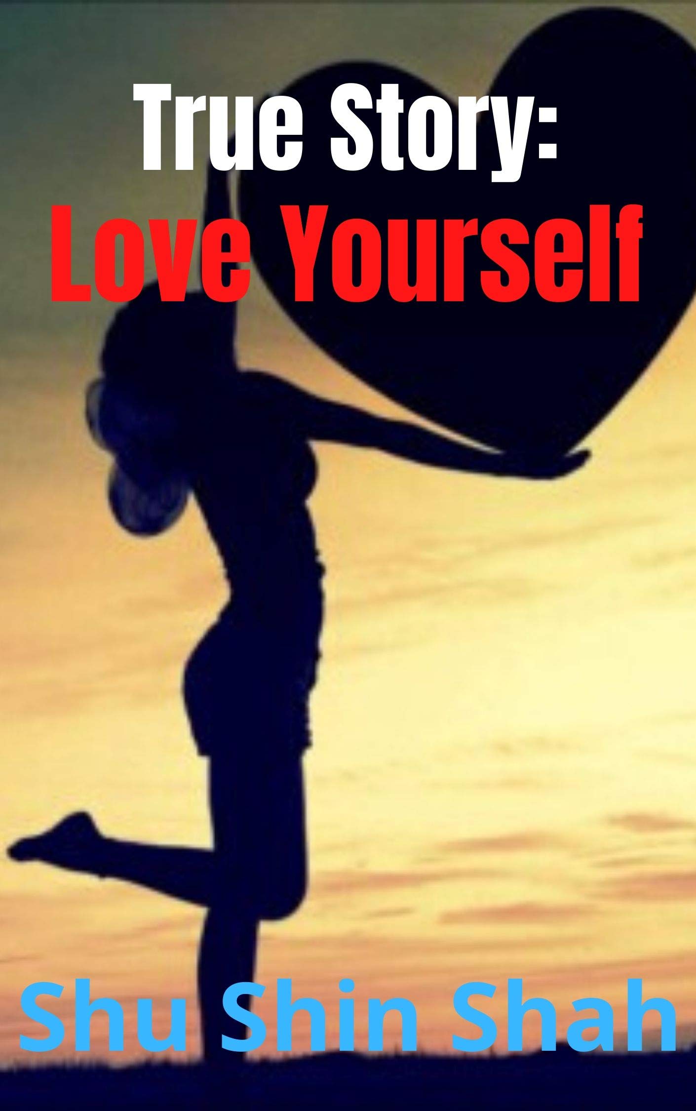 True Story: Love Yourself by Shu Shin Shah | Goodreads