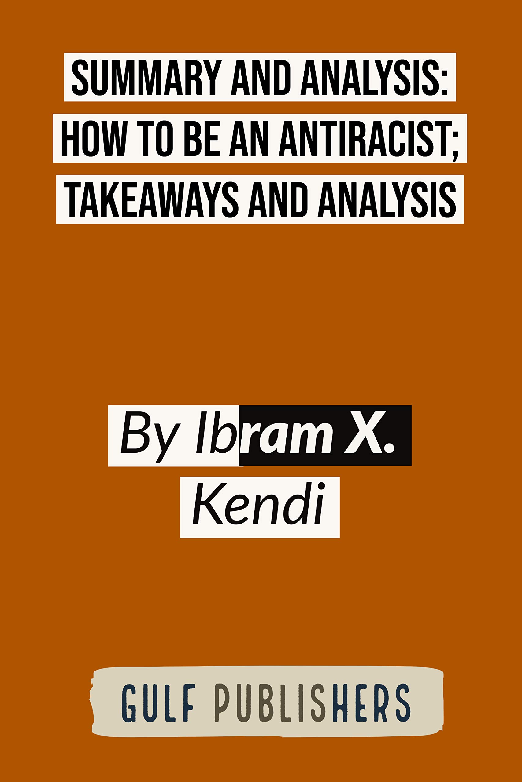 SUMMARY AND ANALYSIS HOW TO BE AN ANTIRACIST Takeaways And Analysis