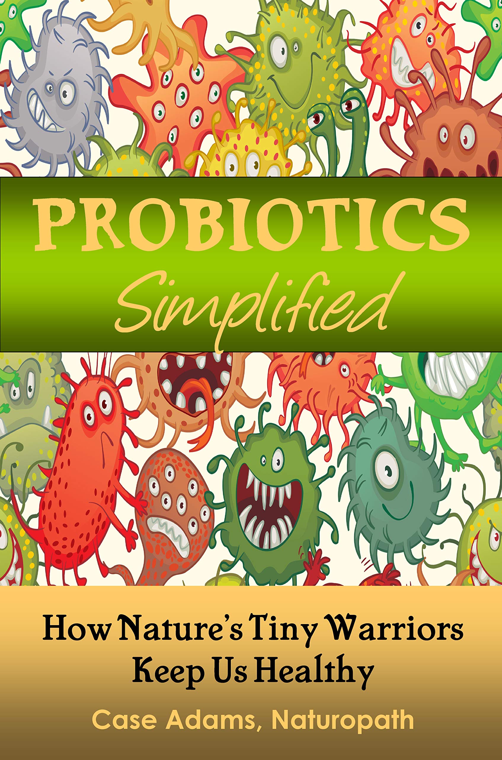 Probiotics Simplified: How Nature's Tiny Warriors Keep Us Healthy by ...