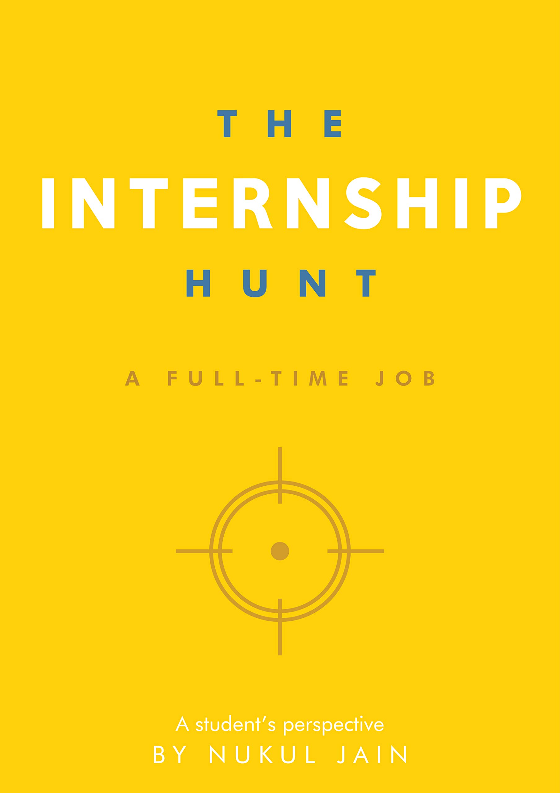 The Internship Hunt - A Full-time Job: A Student's Perspective by Nukul ...