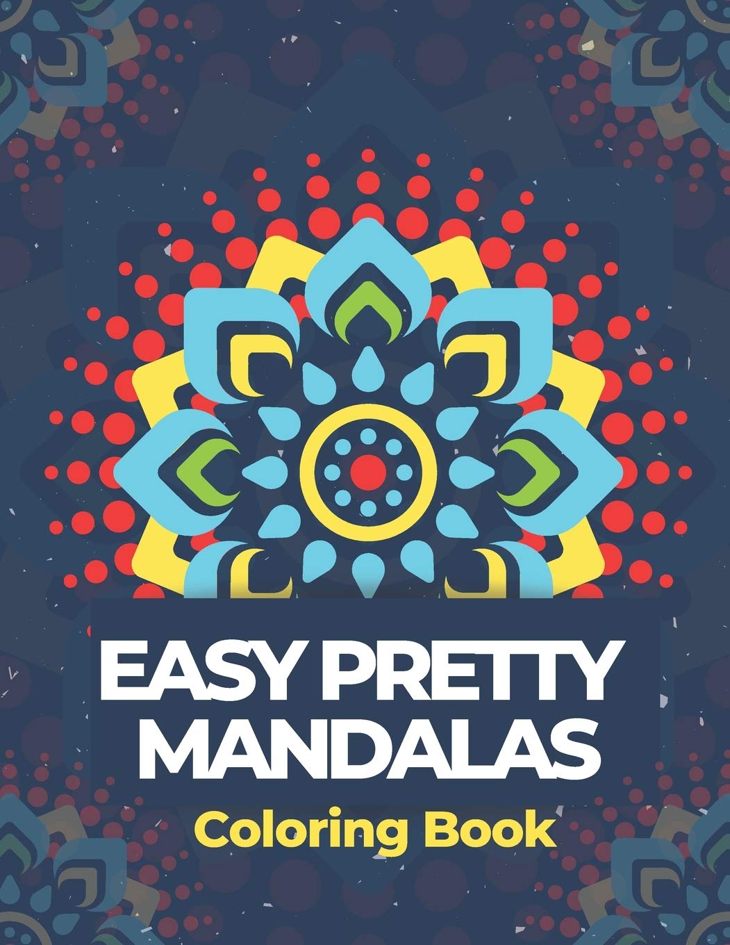 Easy Pretty Mandalas Coloring Book: SIMPLE MANDALAS ADULT COLORING BOOK FOR BEGINNERS, KIDS ...