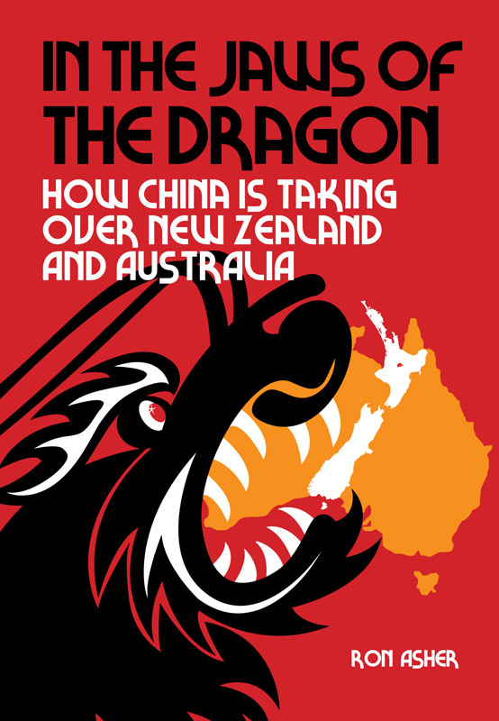 In the Jaws of the Dragon: How China is Taking Over New Zealand by Ron Asher | Goodreads