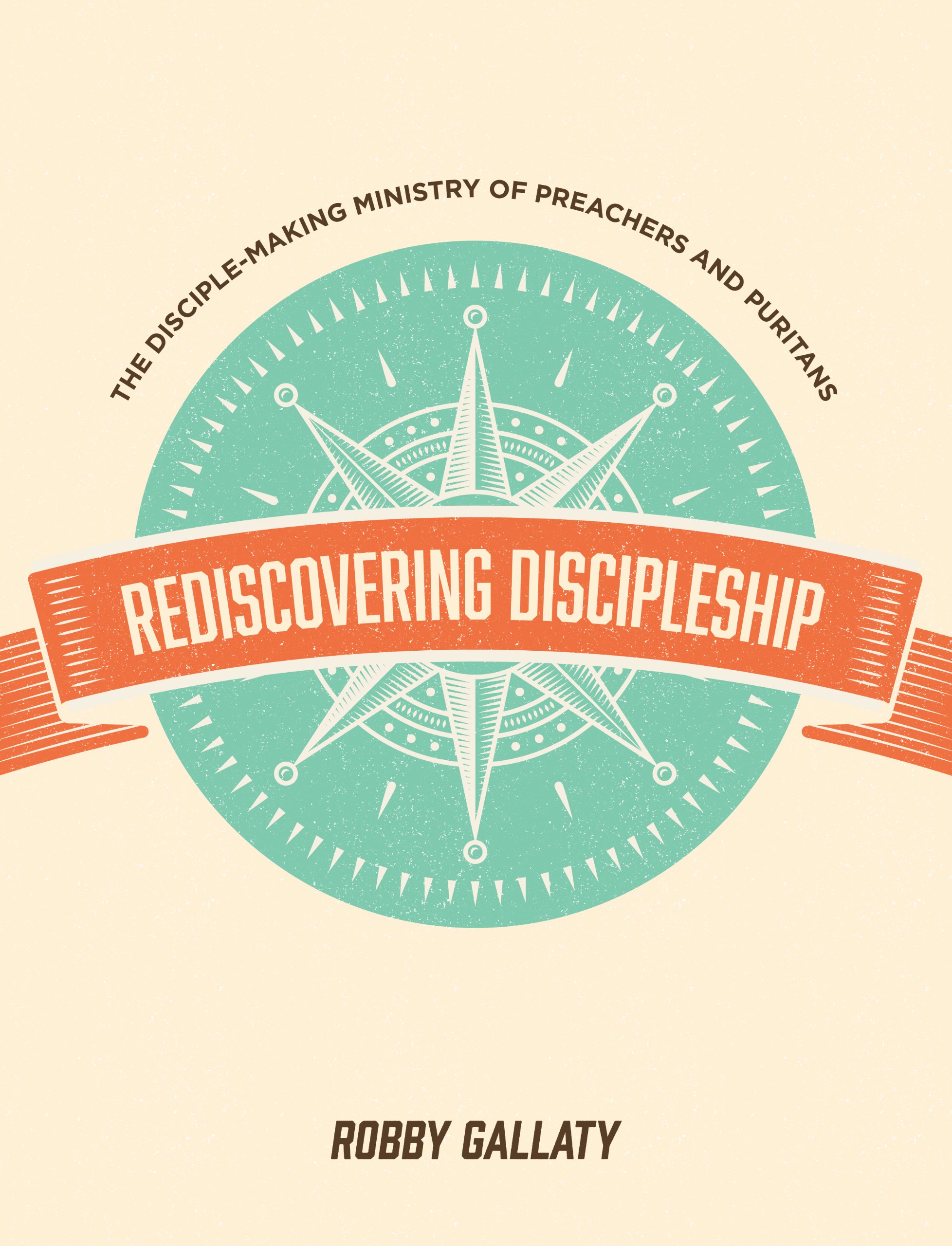 Rediscovering Discipleship: The Disciple-Making Ministry of Preachers ...