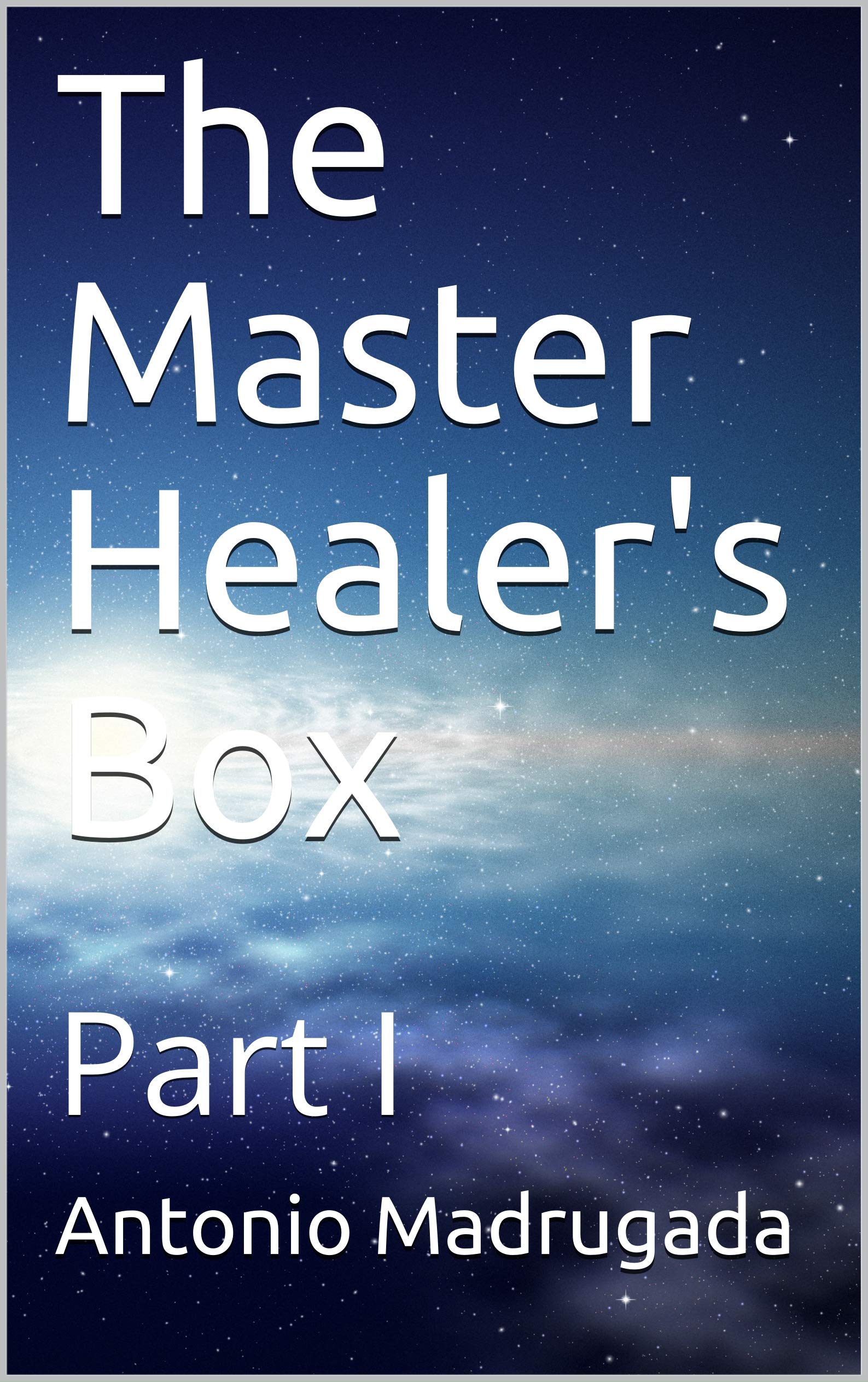 The Master Healer's Box: Part I by António Madrugada | Goodreads