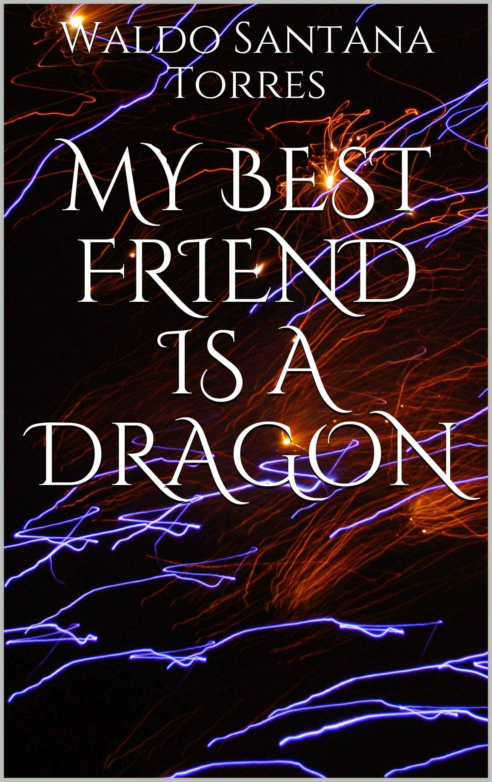 My Best Friend is a Dragon by Waldo Santana Torres | Goodreads
