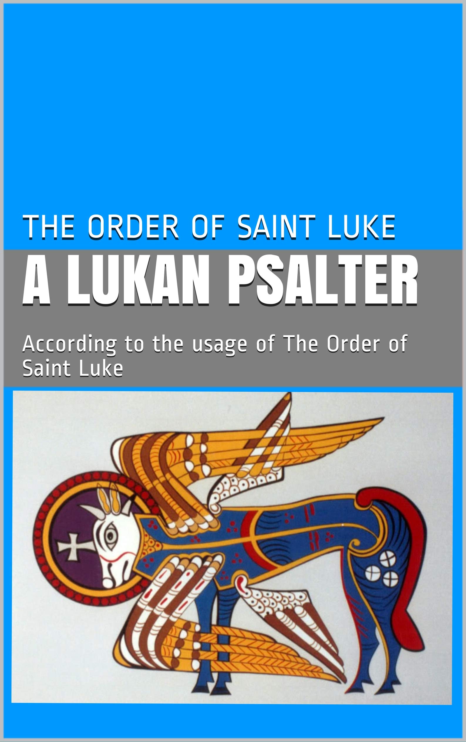 A Lukan Psalter: According to the usage of The Order of Saint Luke by ...