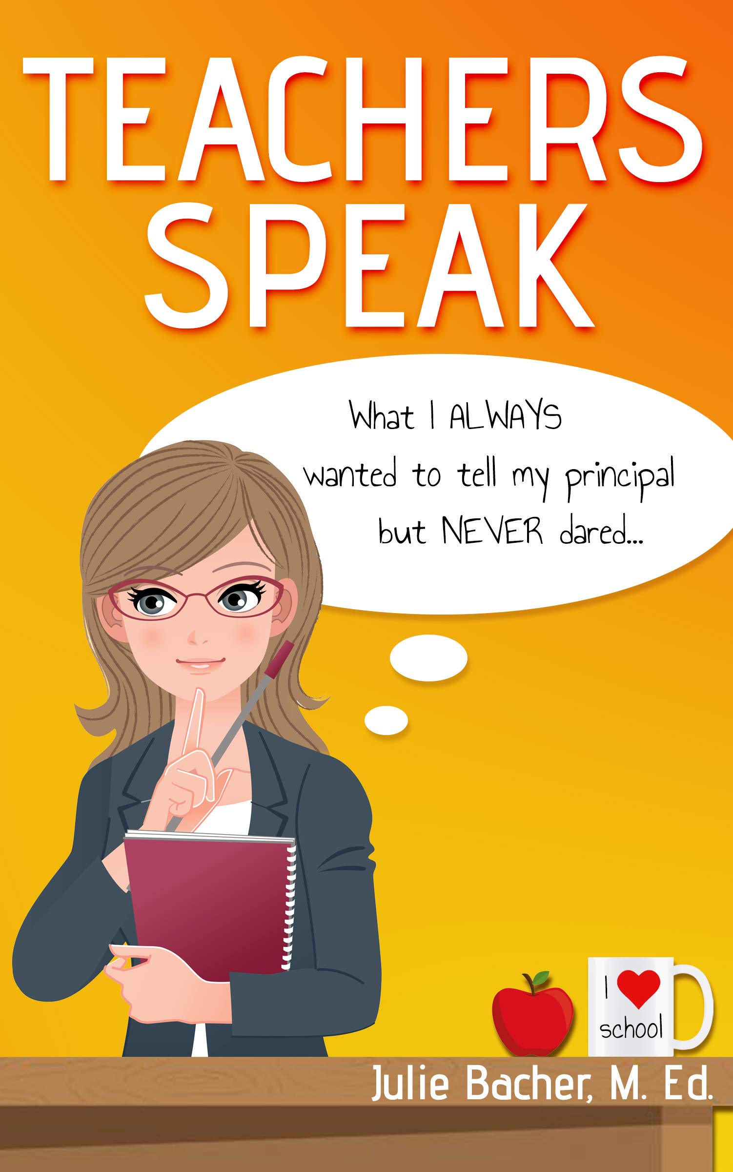 TEACHERS SPEAK: What I always wanted to tell my principal but never ...