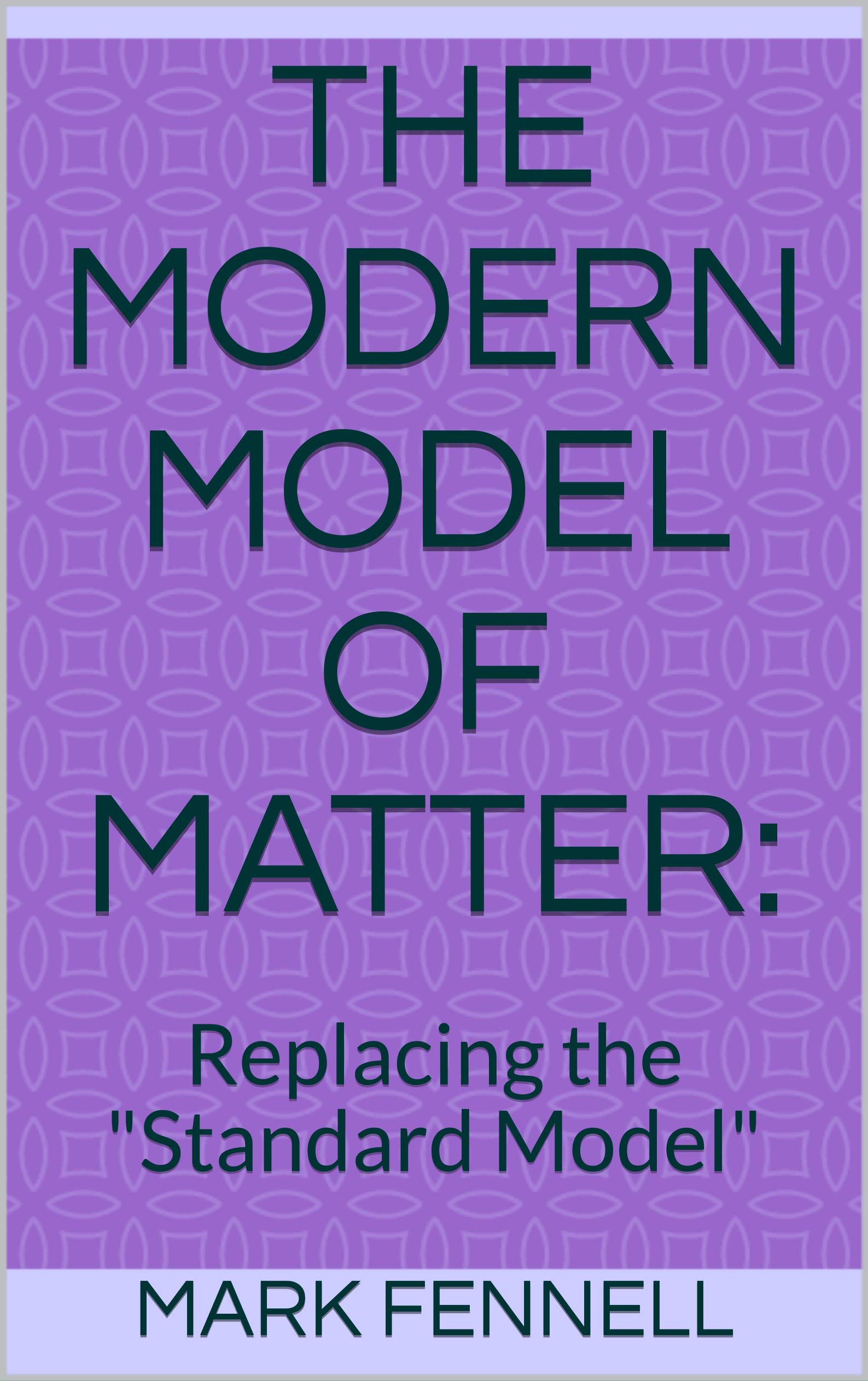 The Modern Model Of Matter Replacing The Standard Model By Mark the-modern-model-of-matter-replacing-the-standard-model-by-mark