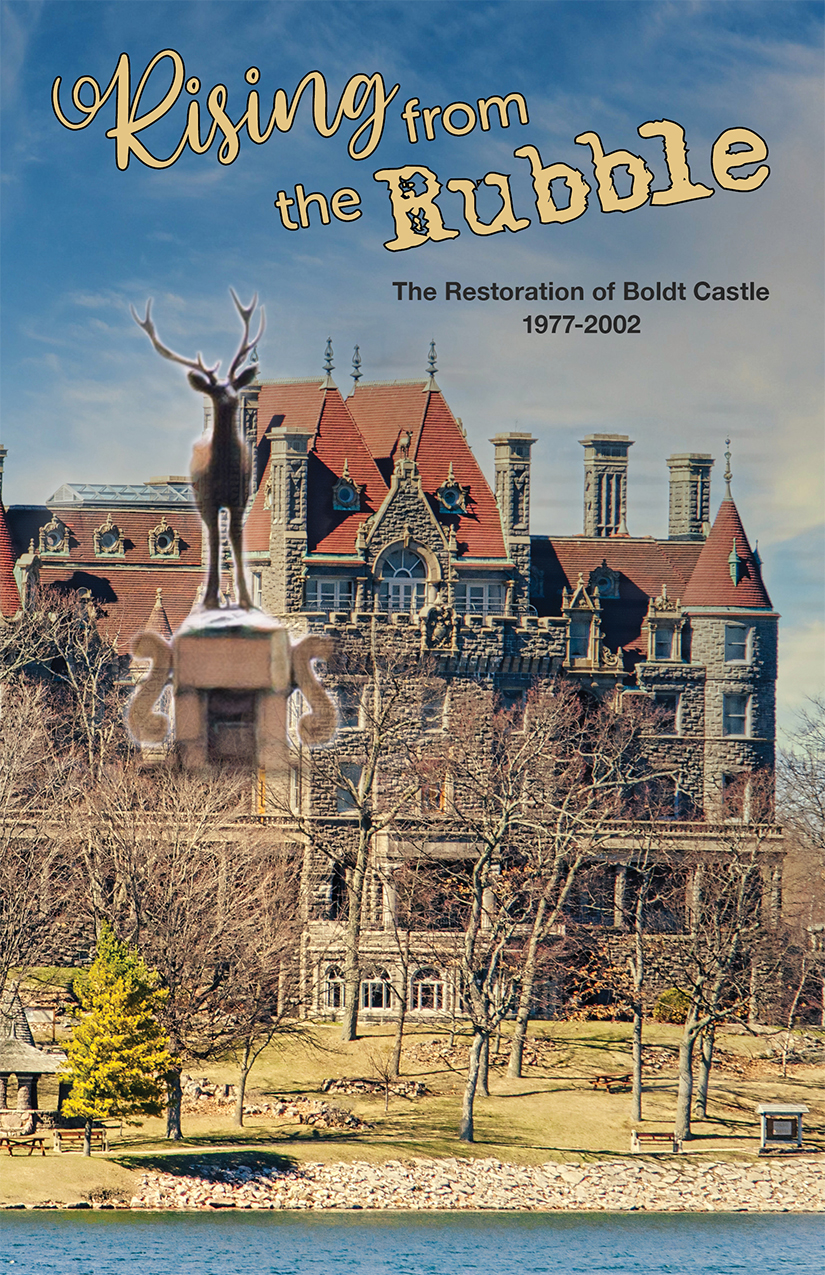 RISING FROM THE RUBBLE: THE RESTORATION OF BOLDT CASTLE by Hope Irvin ...