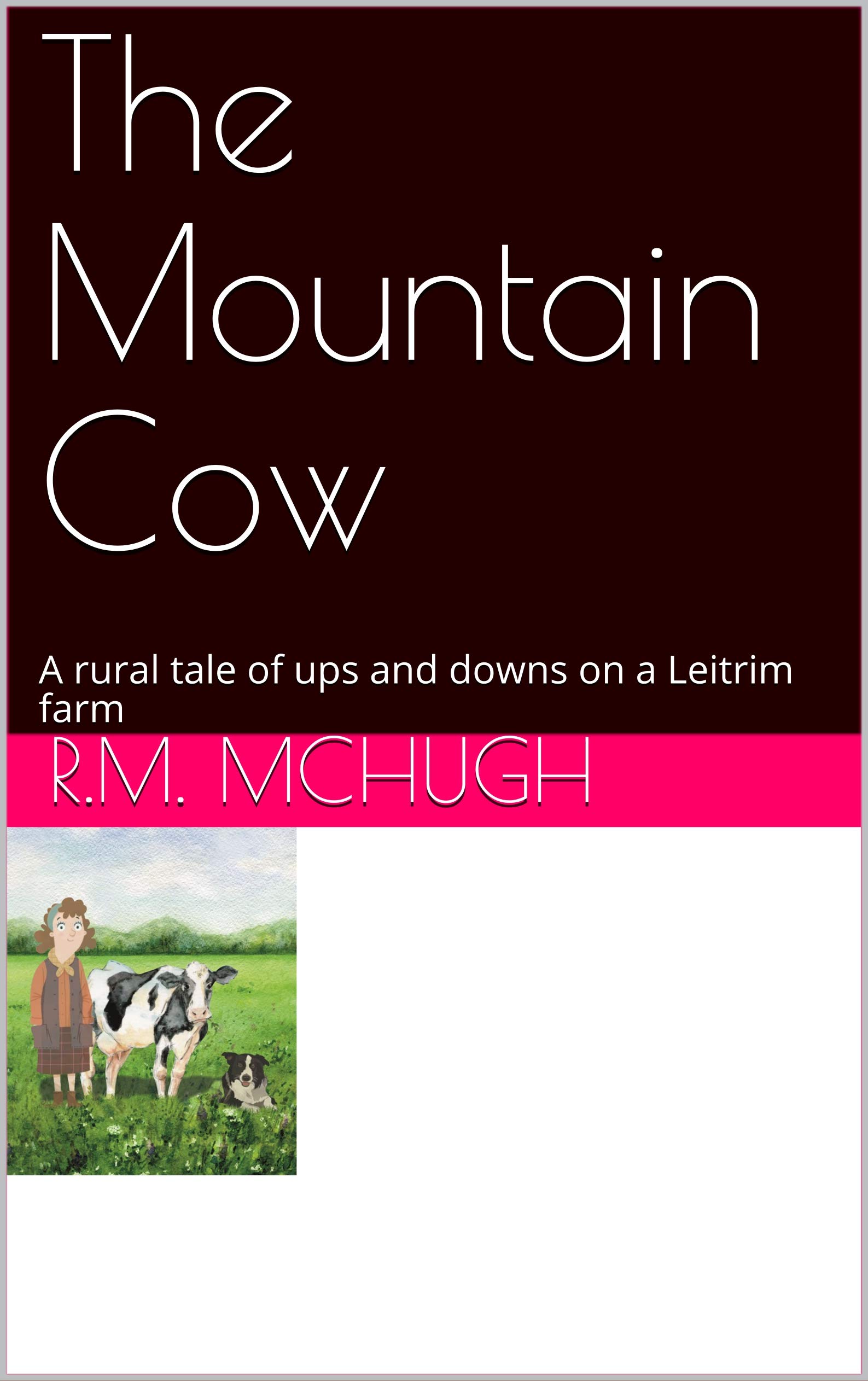 The Mountain Cow: A rural tale of ups and downs on a Leitrim farm by R ...