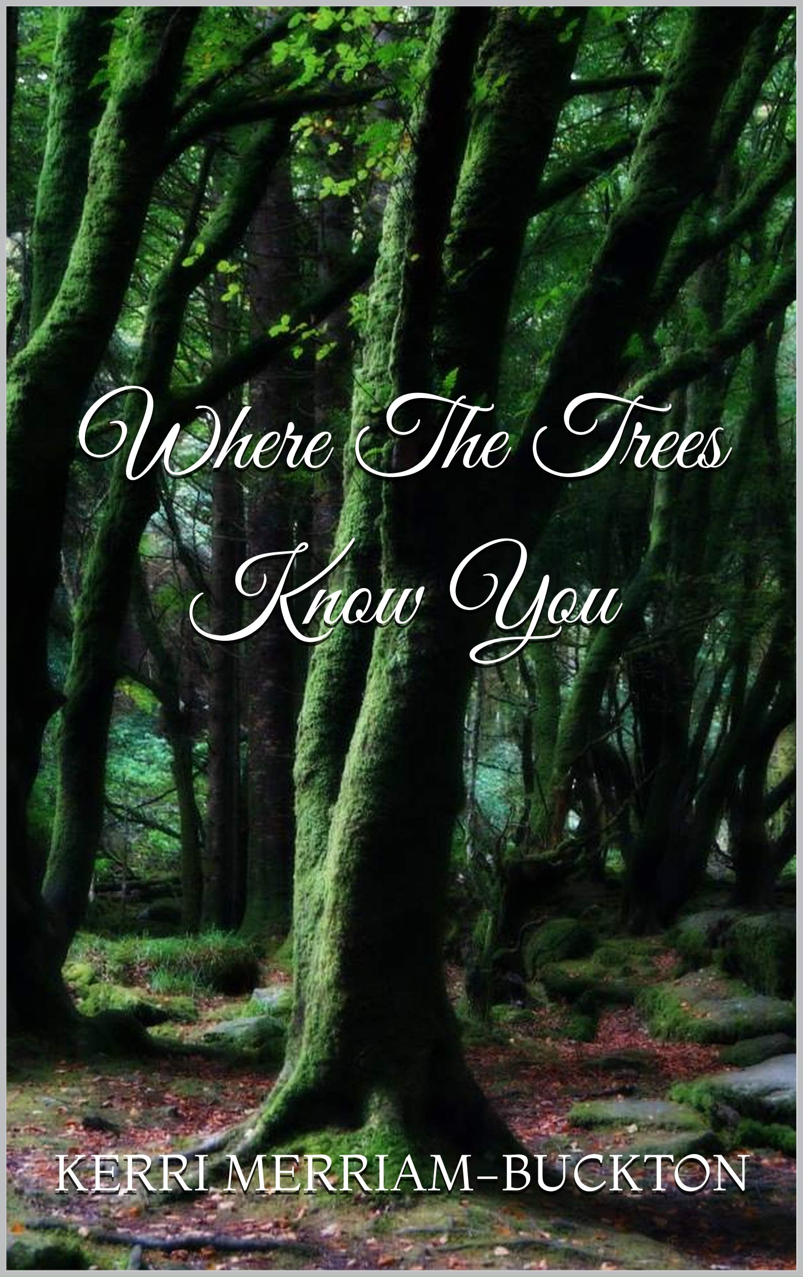 Where The Trees Know You by Kerri Merriam-Buckton | Goodreads