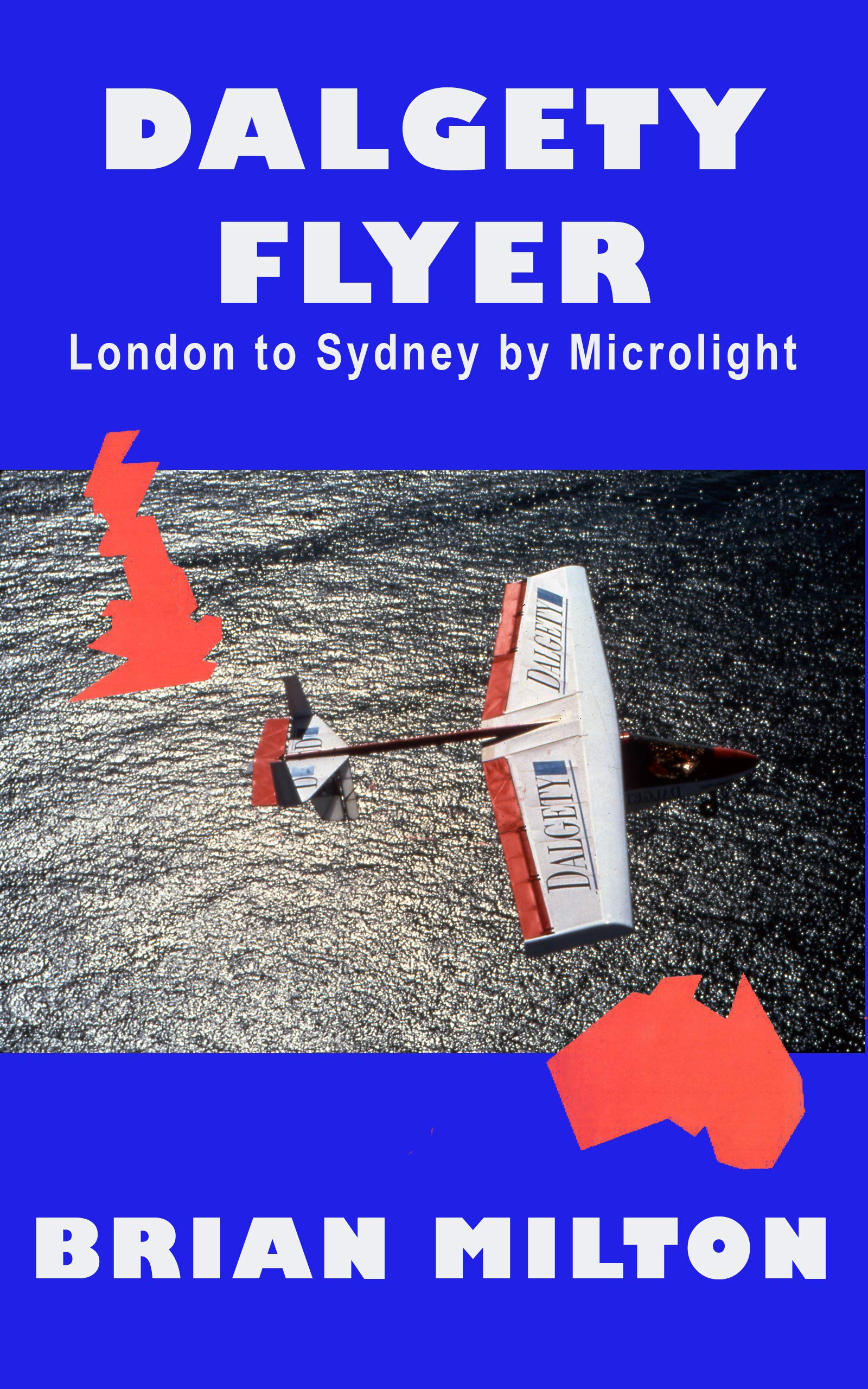 Dalgety Flyer: London to Sydney by Microlight by Brian Milton | Goodreads