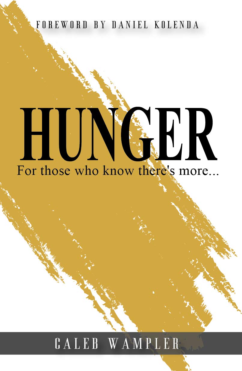 Hunger: For those who know there's more... by Caleb Wampler | Goodreads