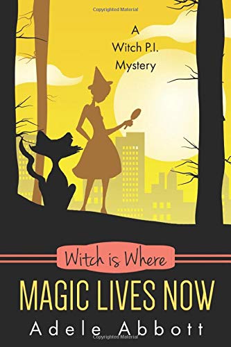 Witch Is Where Magic Lives Now (Witch P.I. Mysteries) by Adele Abbott ...