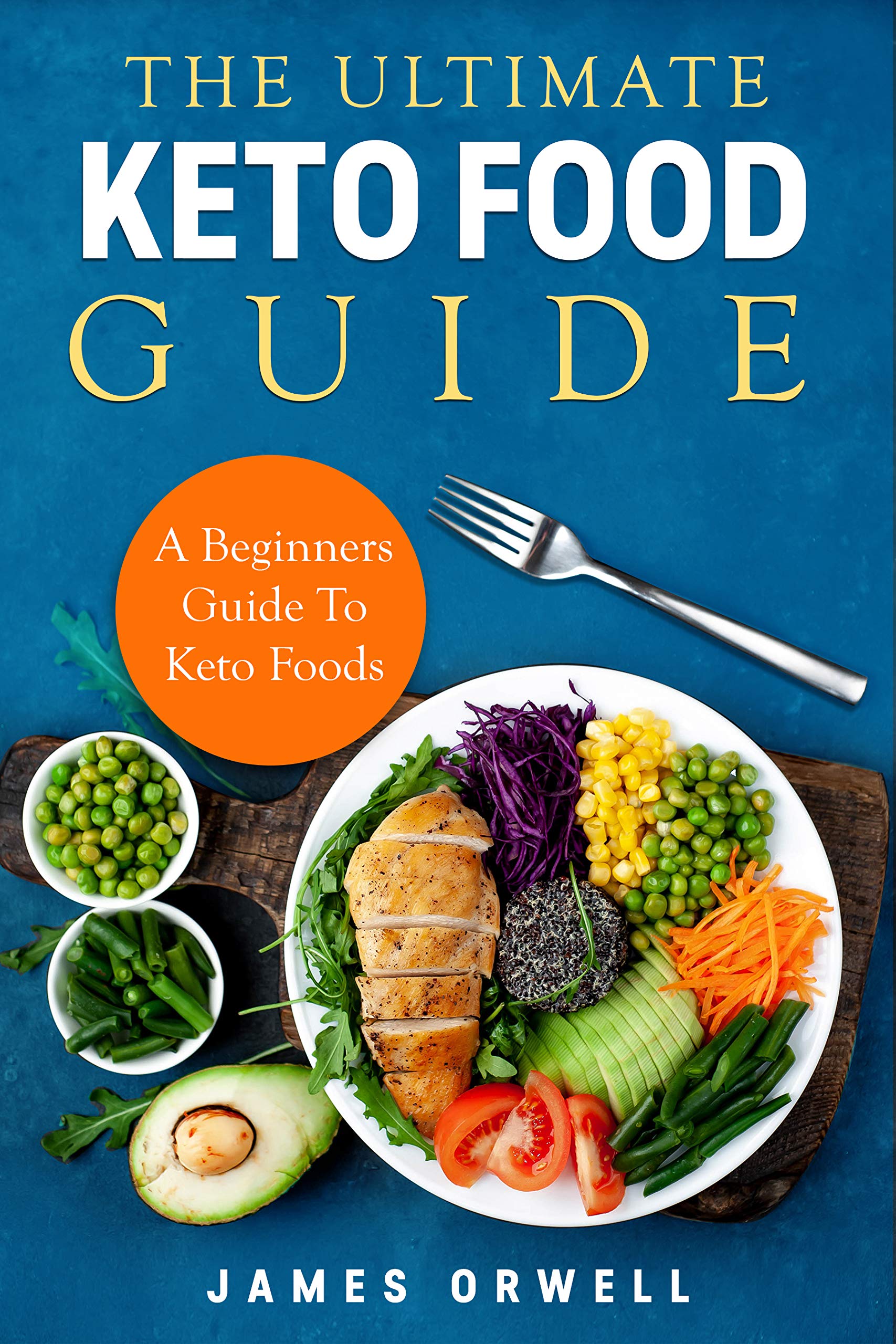 The Ultimate Keto Food Guide : A Beginners Guide to keto food. by James ...