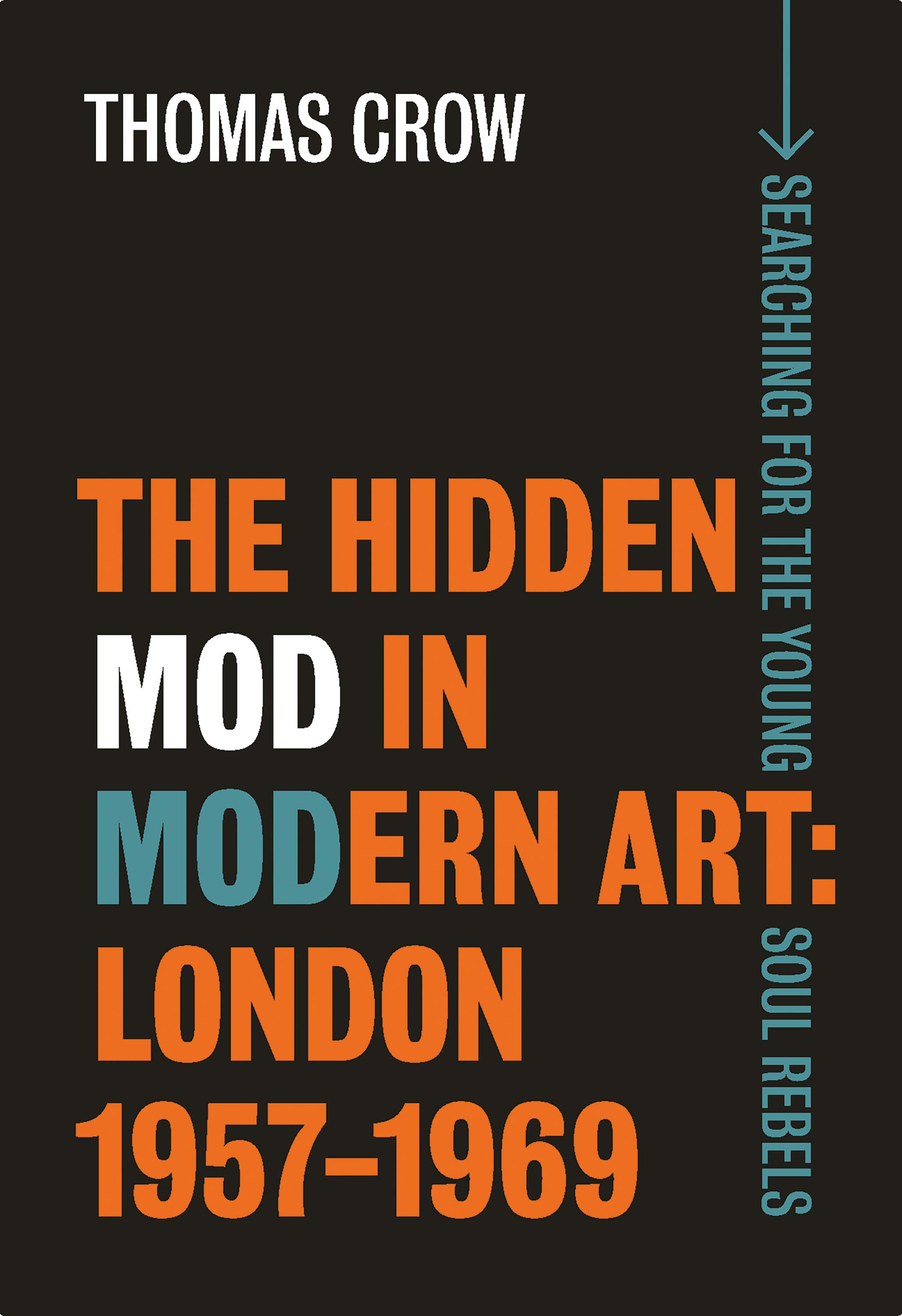 The Hidden Mod in Modern Art: London, 1957-1969 by Thomas Crow | Goodreads