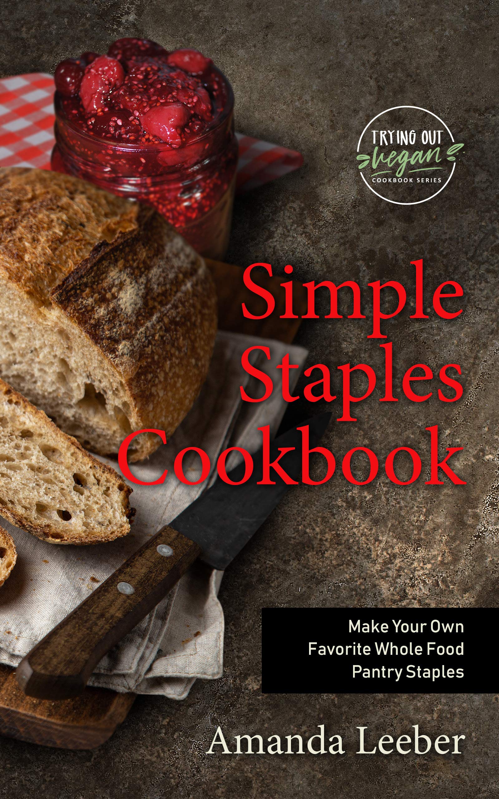 Simple Staples Cookbook: Make Your Own Favorite Whole Food Pantry ...